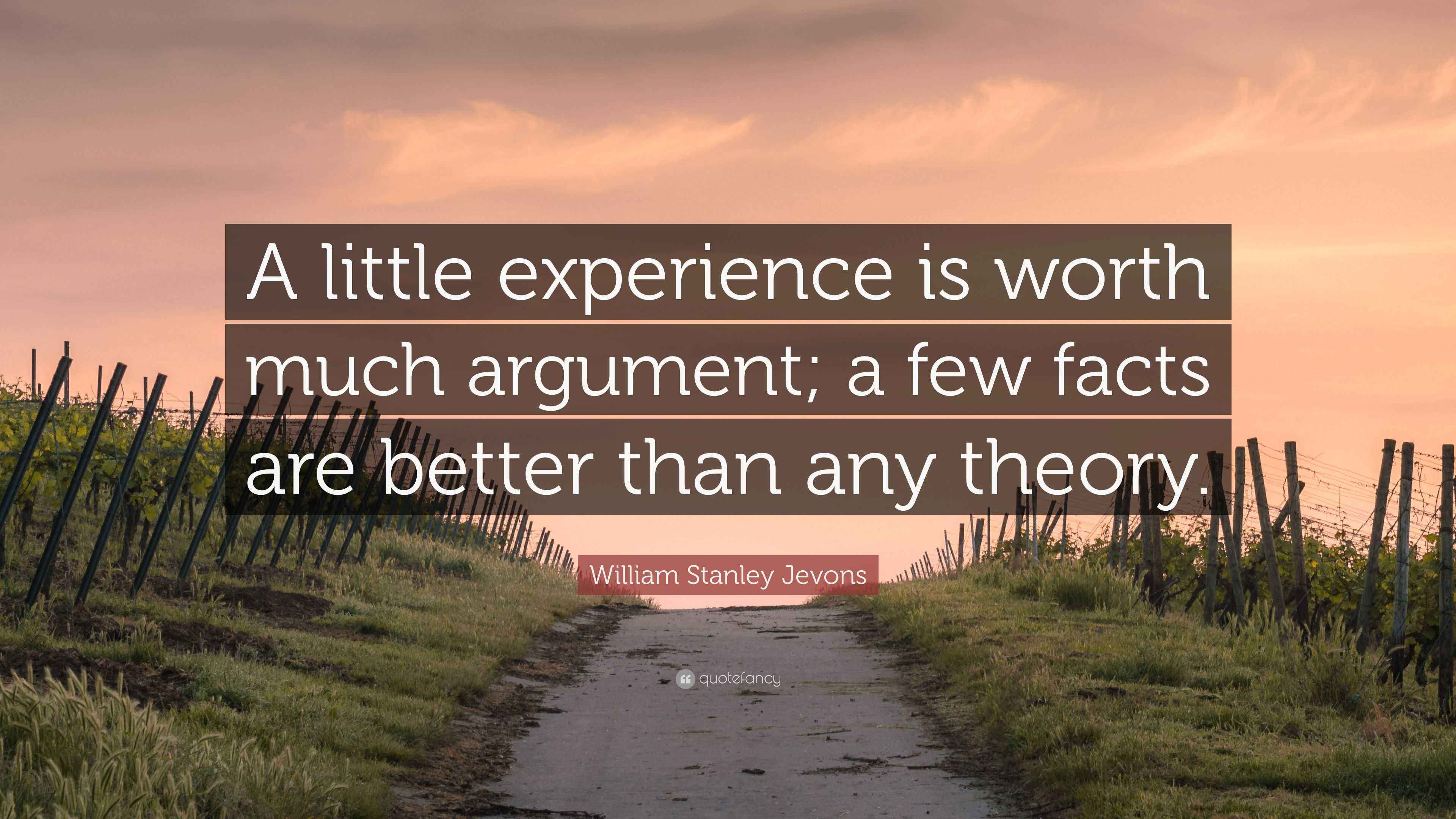 William Stanley Jevons Quote: “A little experience is worth much ...