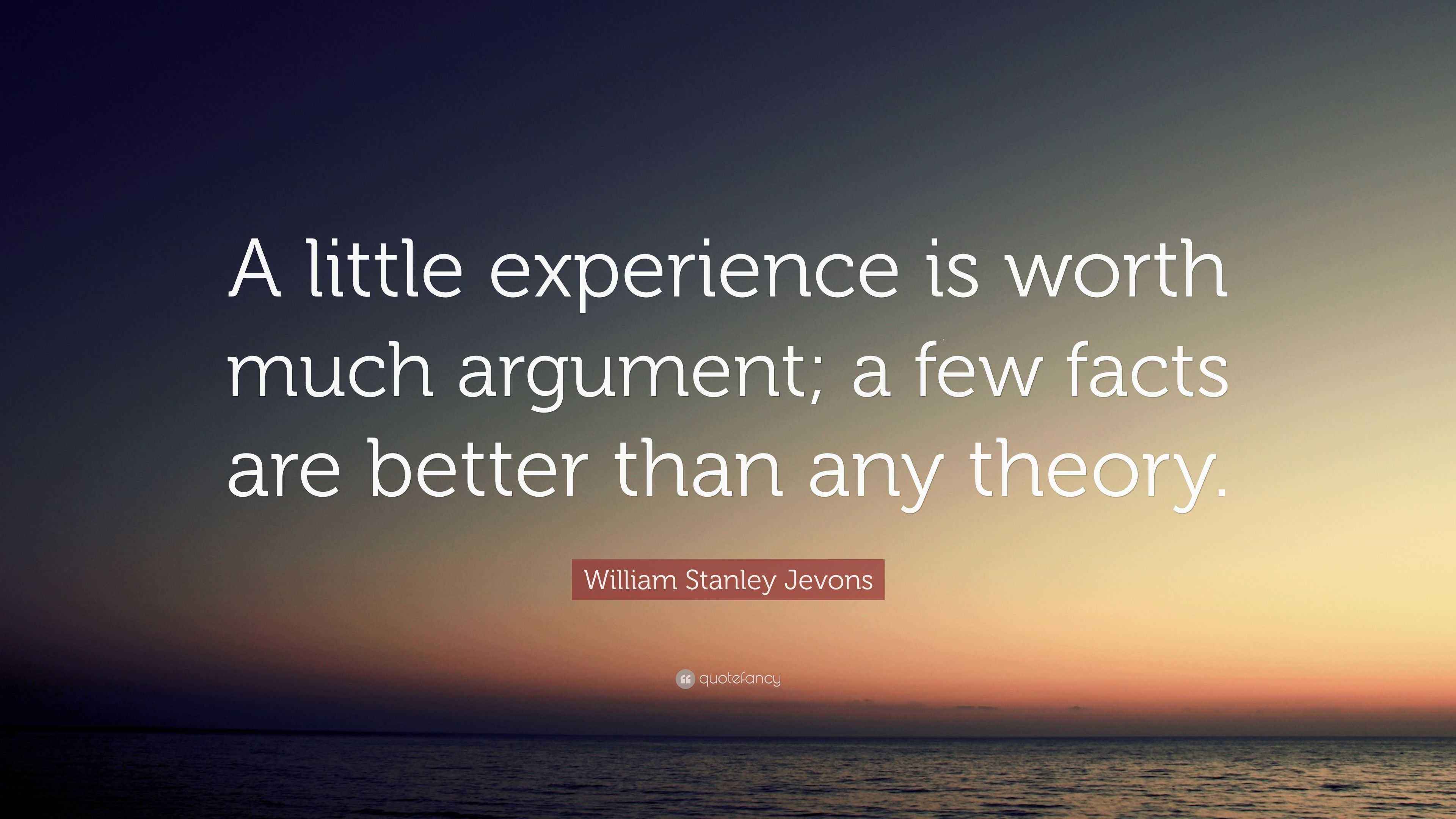 William Stanley Jevons Quote: “A little experience is worth much ...