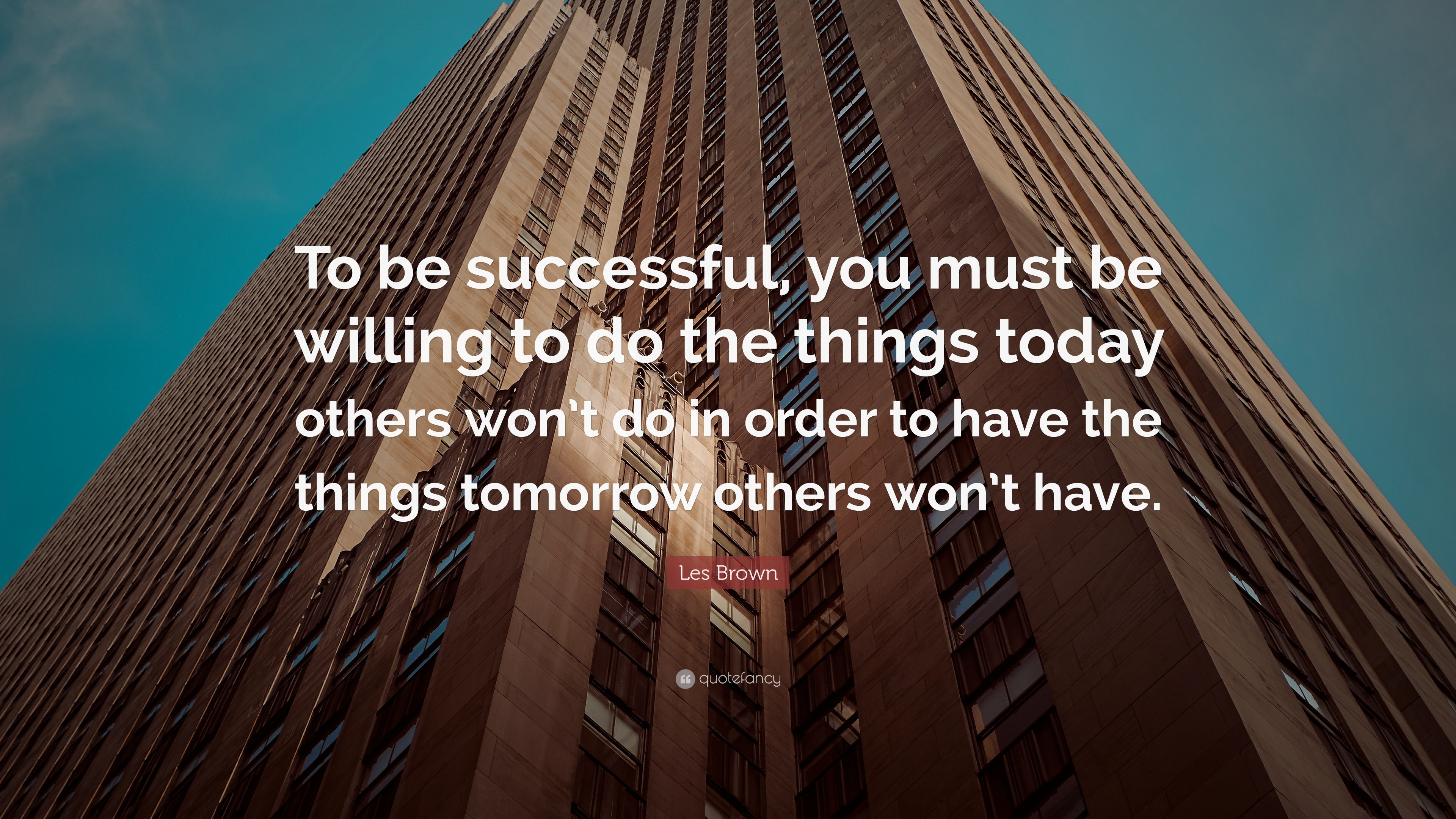 Les Brown Quote: “To be successful, you must be willing to do the ...