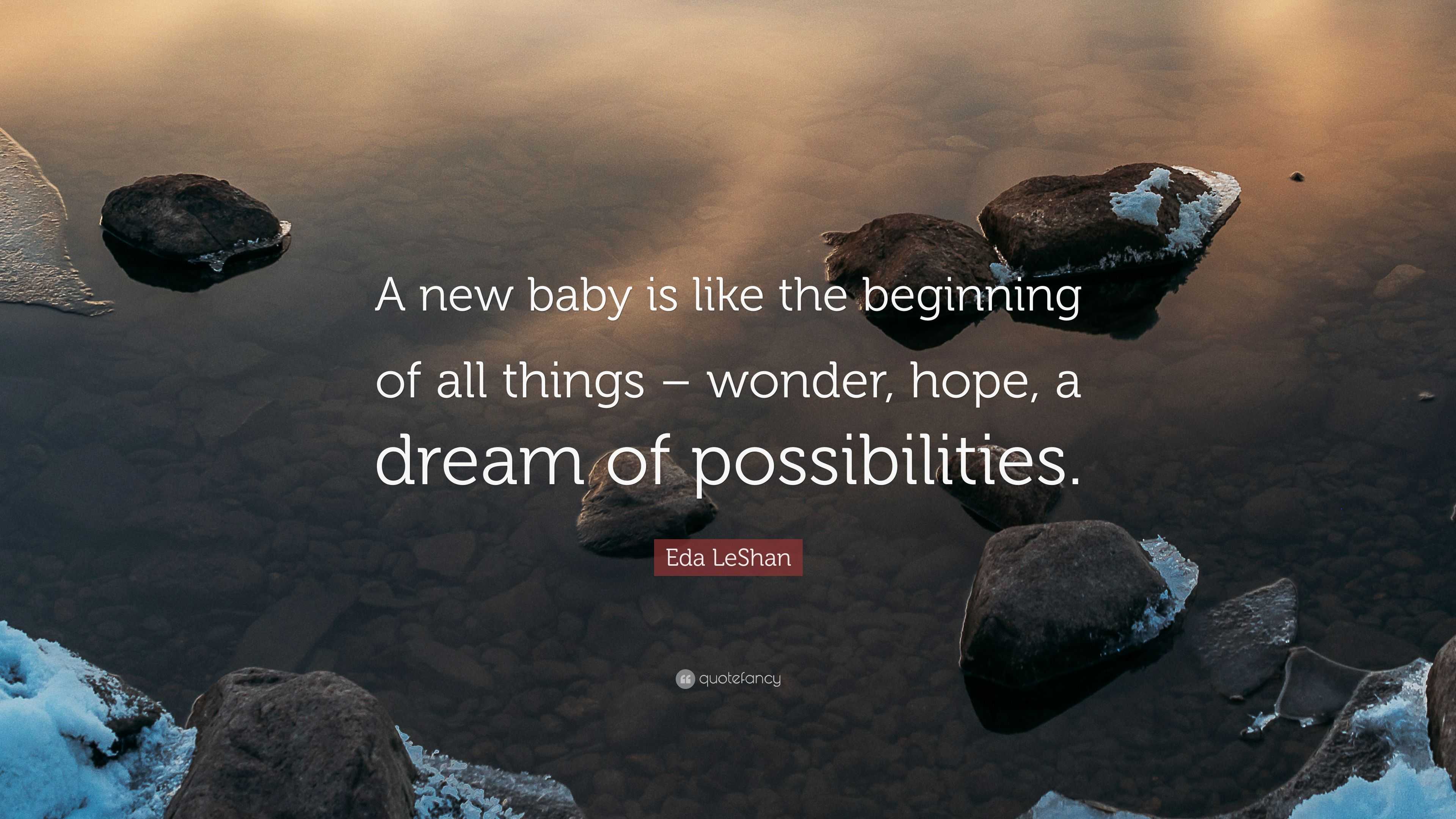 Eda LeShan Quote: “A new baby is like the beginning of all things ...