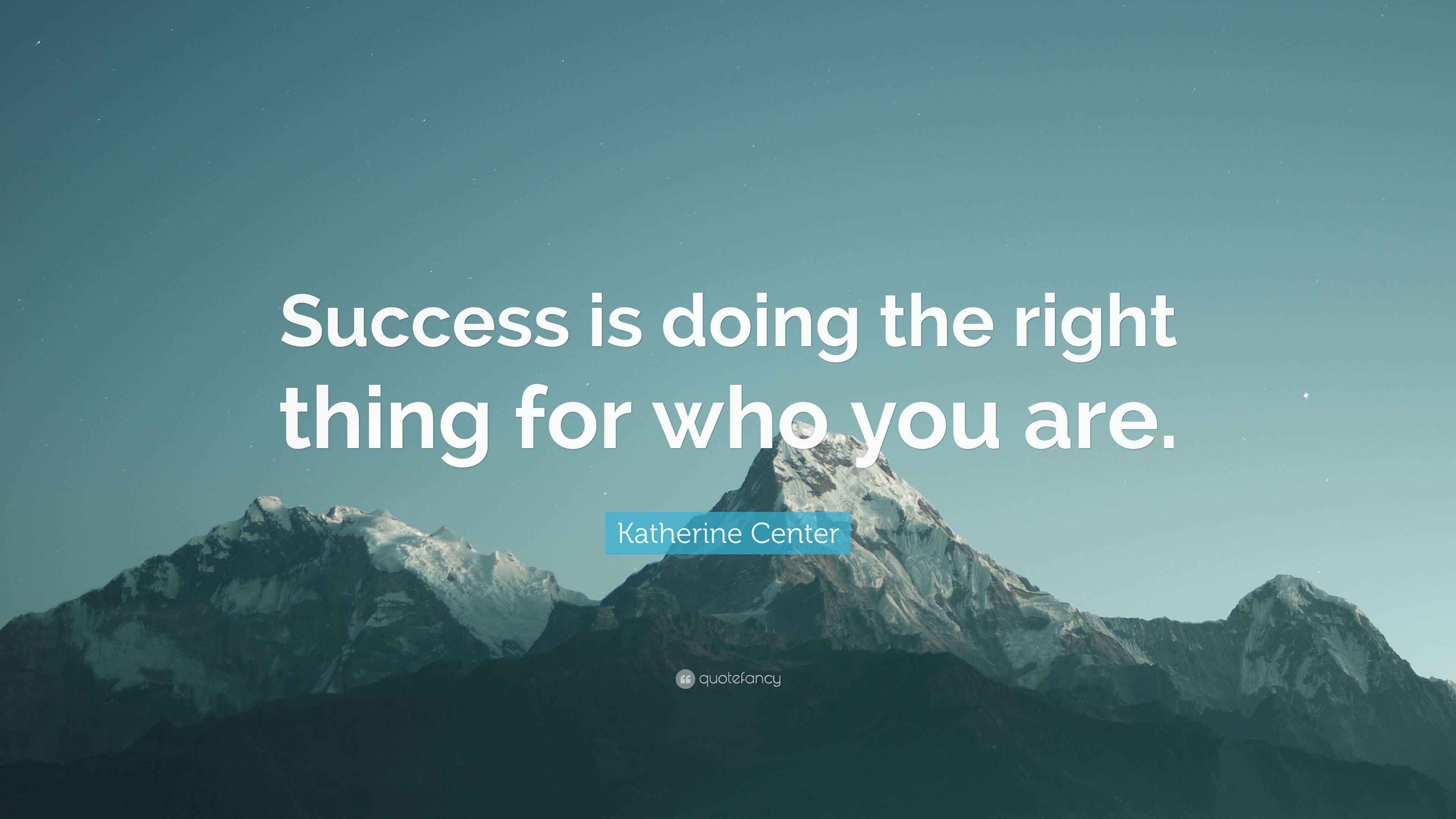 Katherine Center Quote: “Success is doing the right thing for who you are.”