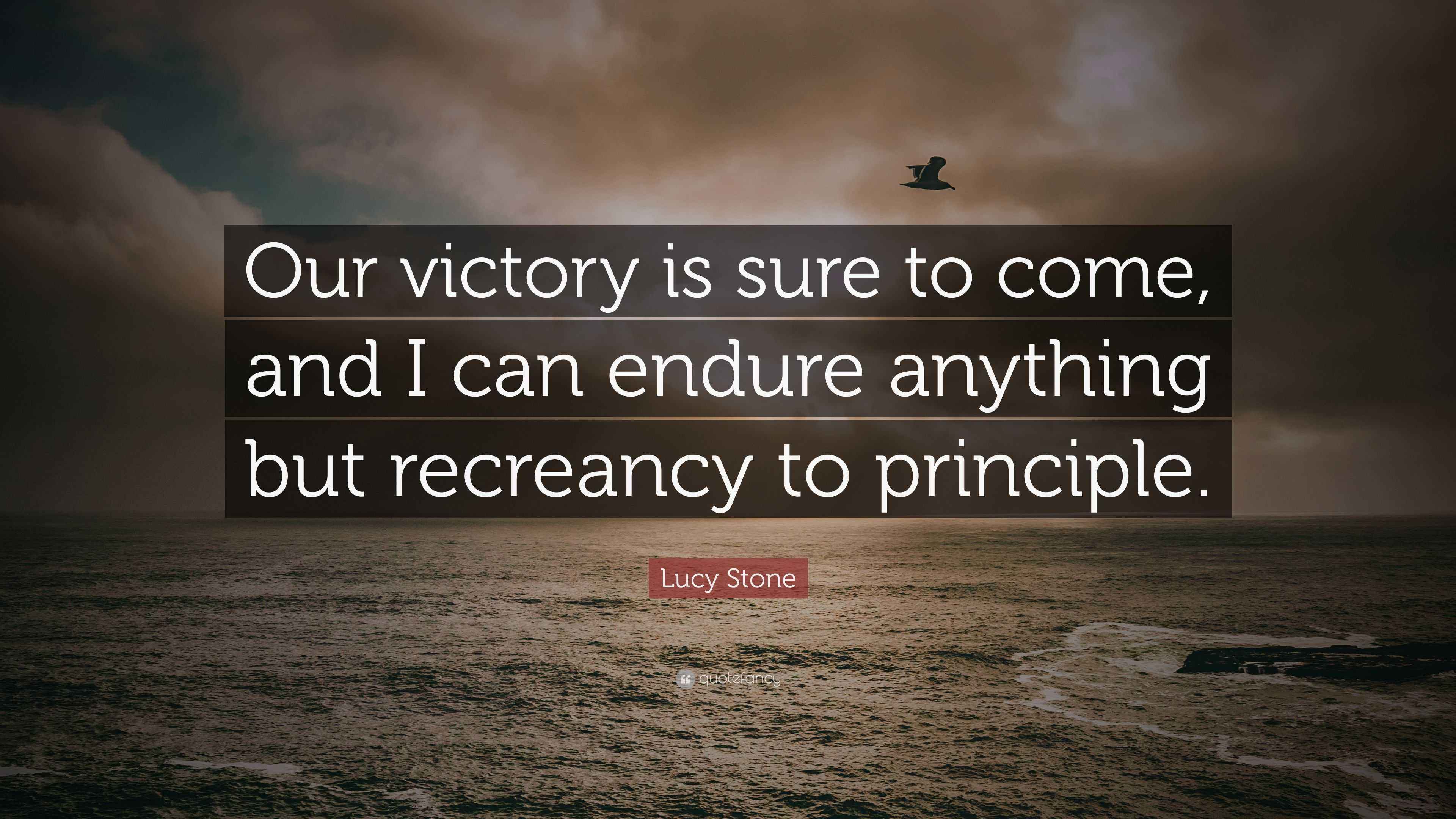 Lucy Stone Quote: “Our victory is sure to come, and I can endure ...