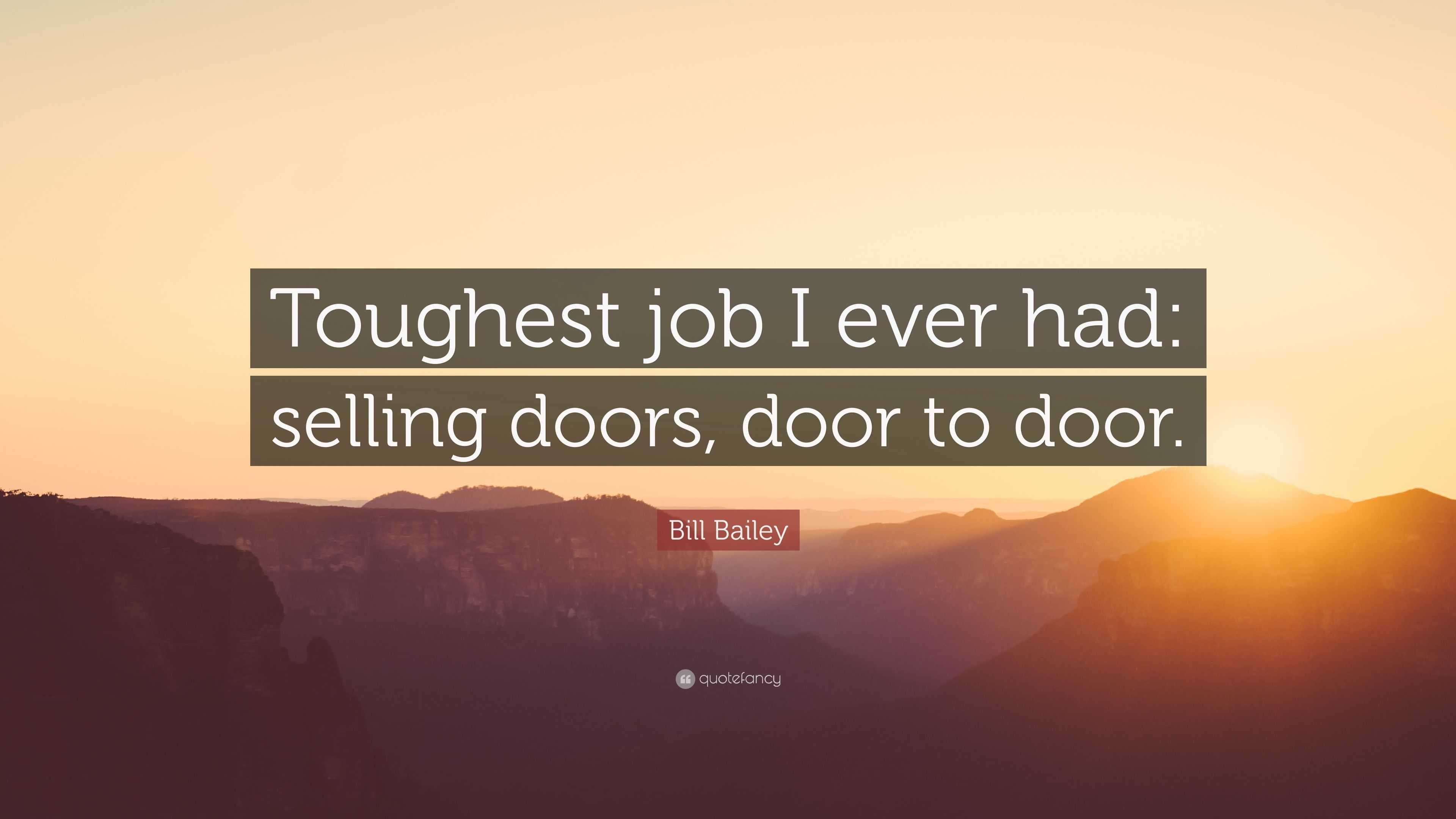Bill Bailey Quote: “Toughest job I ever had: selling doors, door to door.”