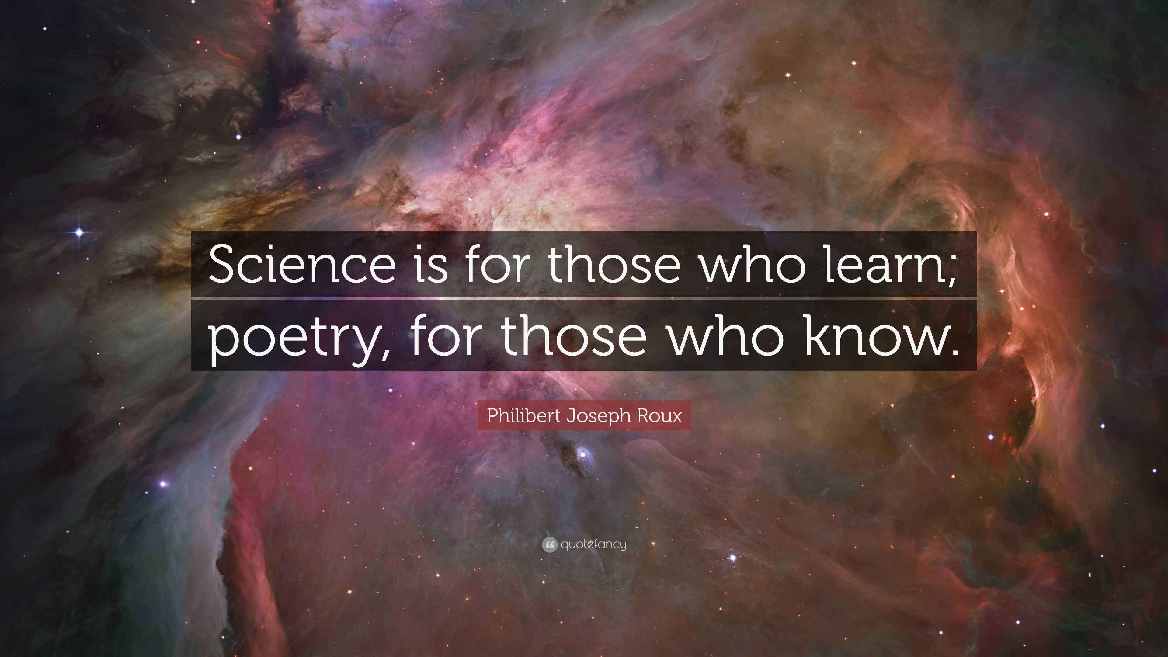 Philibert Joseph Roux Quote: “Science is for those who learn; poetry ...