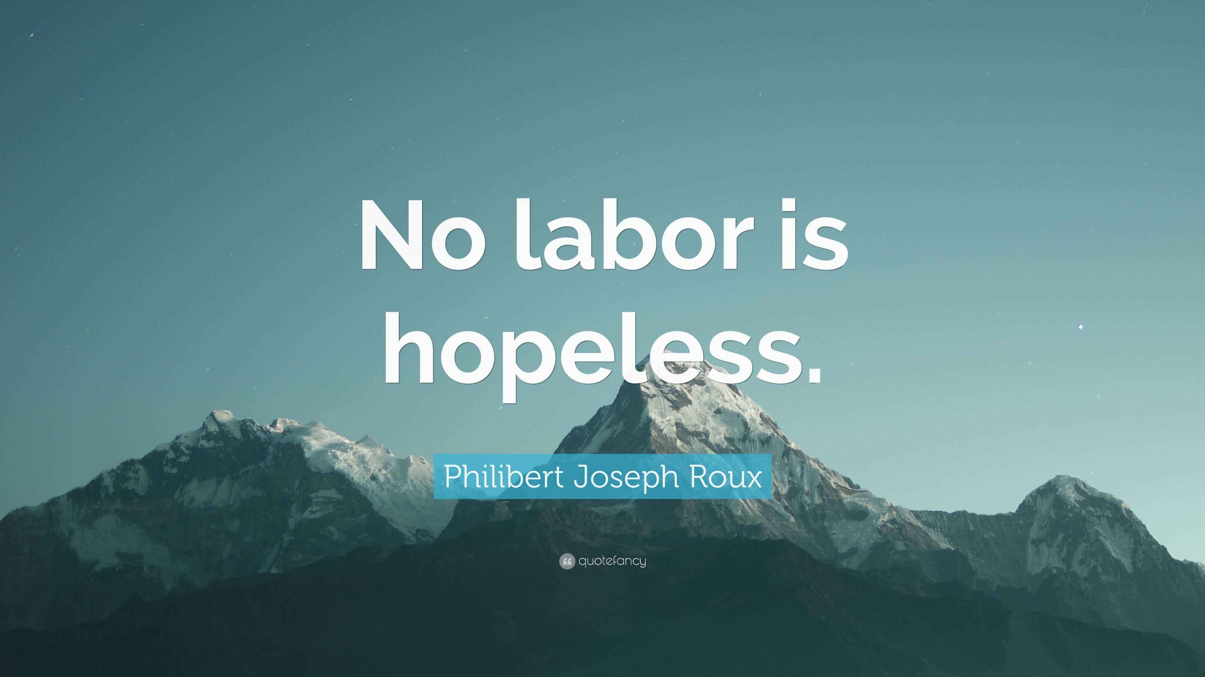 Philibert Joseph Roux Quote: “No labor is hopeless.”