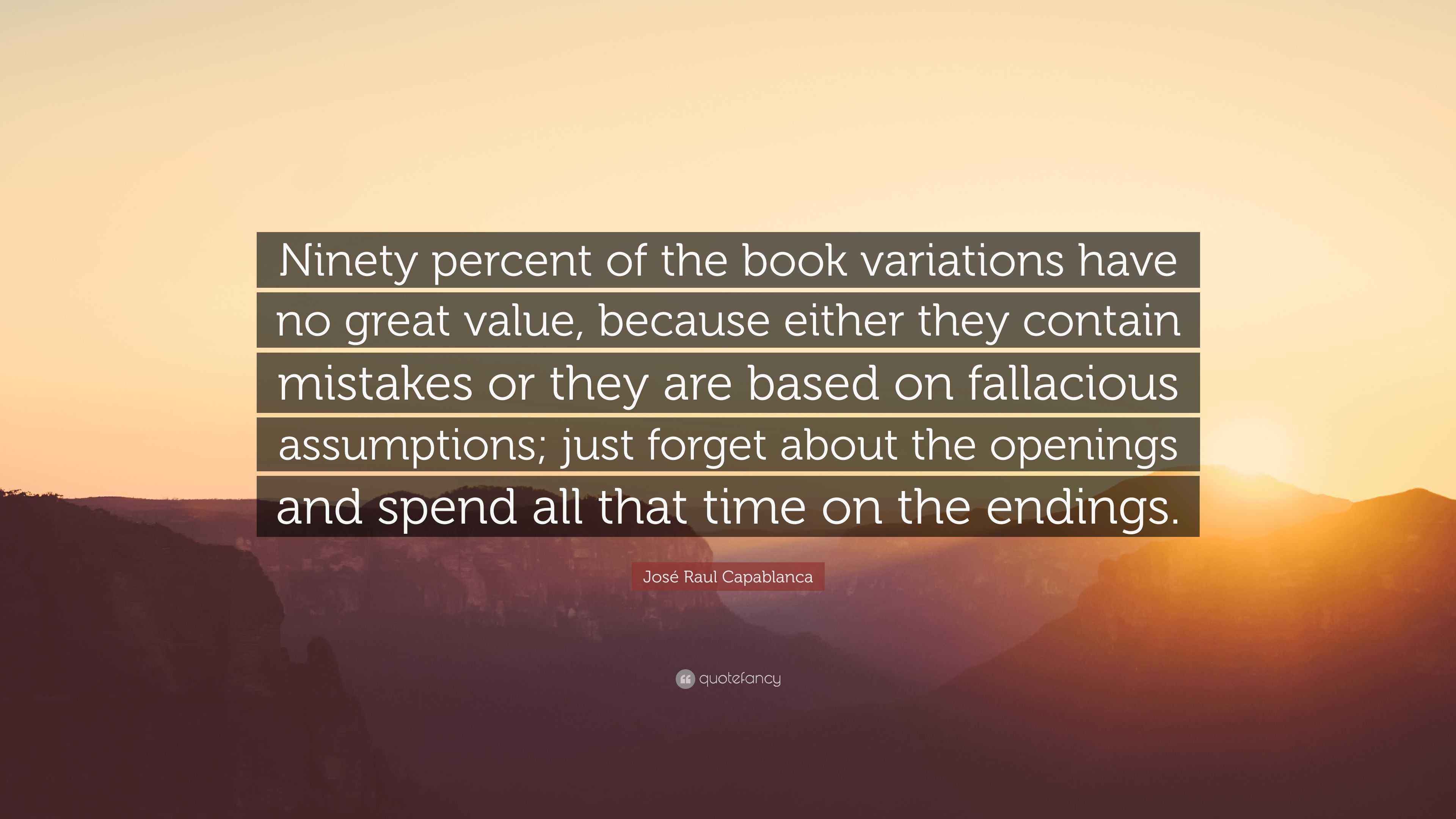 José Raul Capablanca Quote: “Ninety percent of the book variations have ...