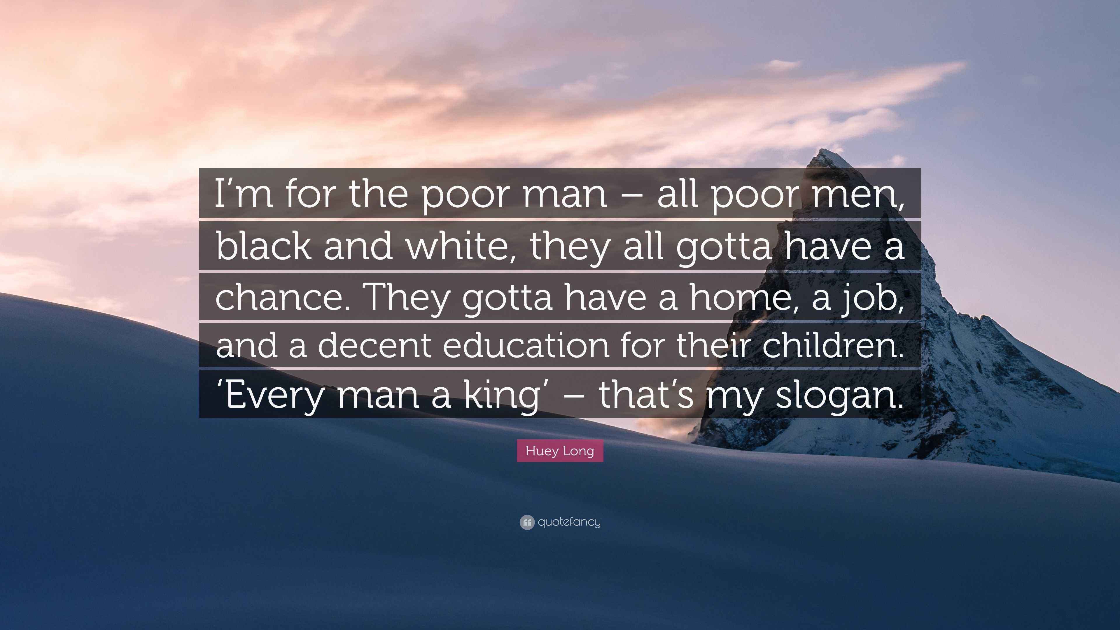 Huey Long Quote: “I’m for the poor man – all poor men, black and white ...