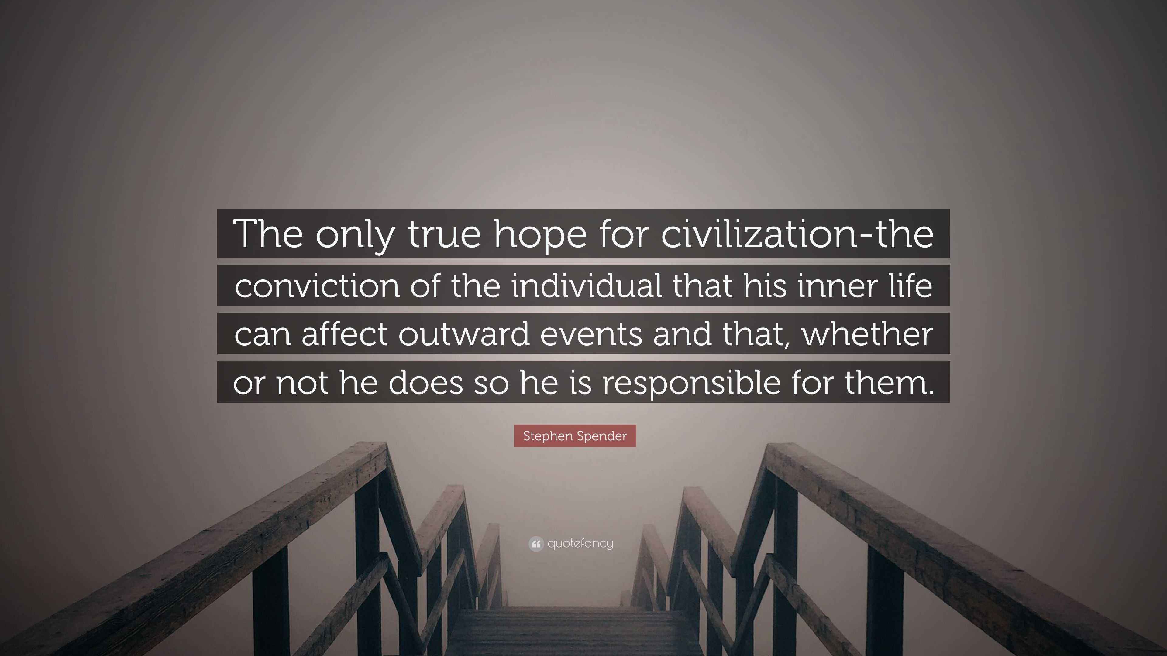 Stephen Spender Quote: “The only true hope for civilization-the ...