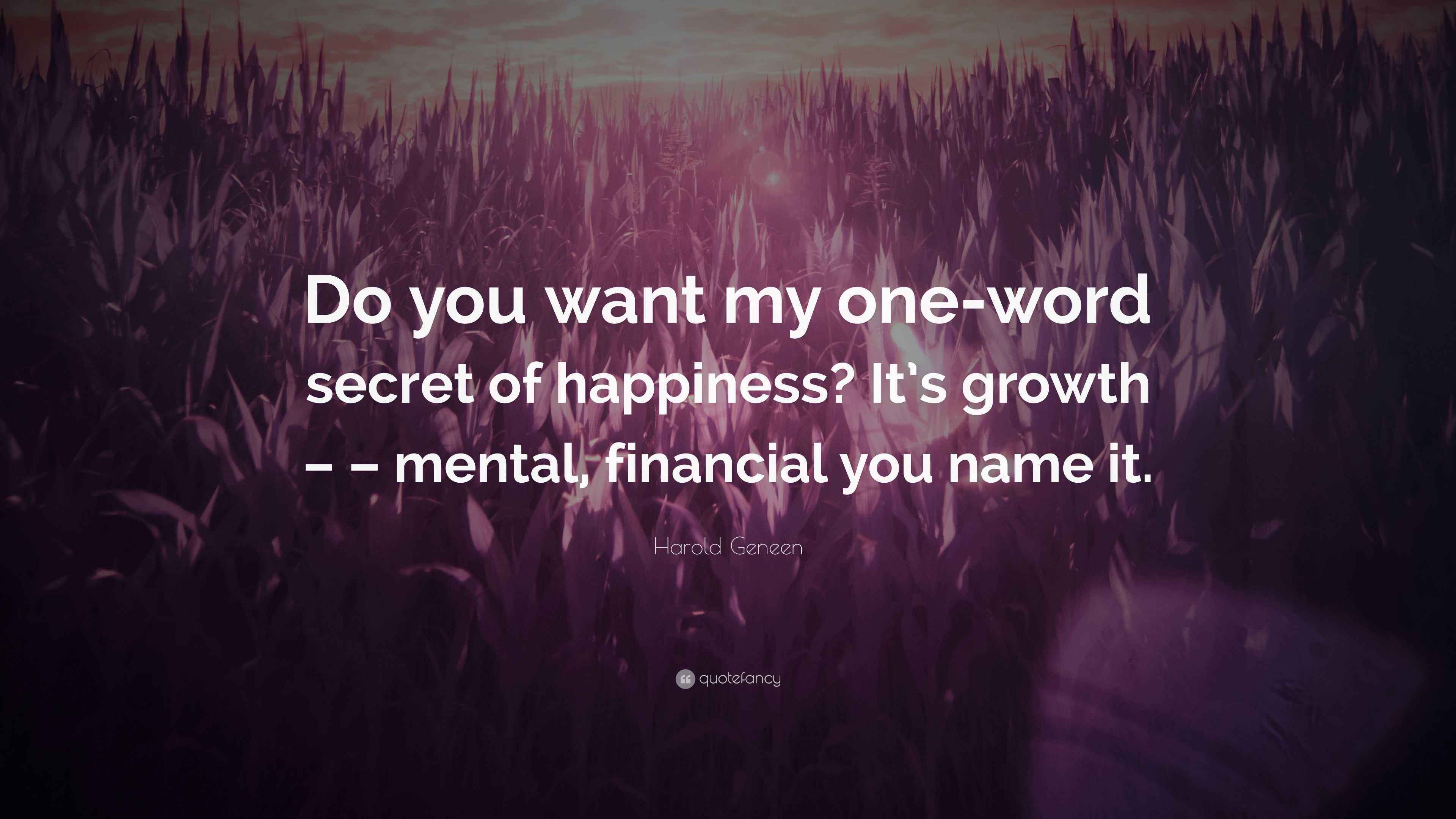 Harold Geneen Quote: “Do you want my one-word secret of happiness? It’s ...