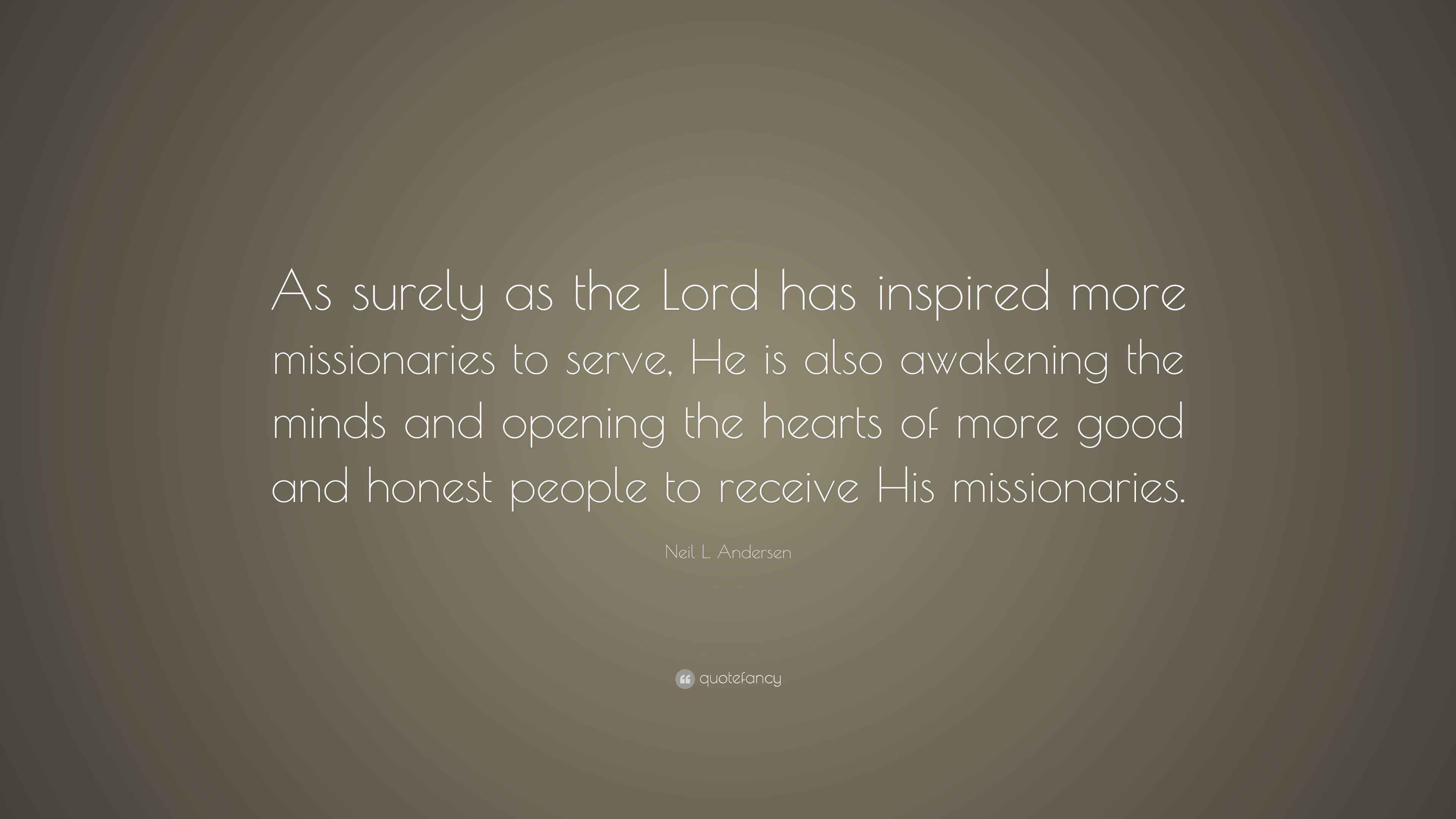 Neil L. Andersen Quote: “As surely as the Lord has inspired more ...