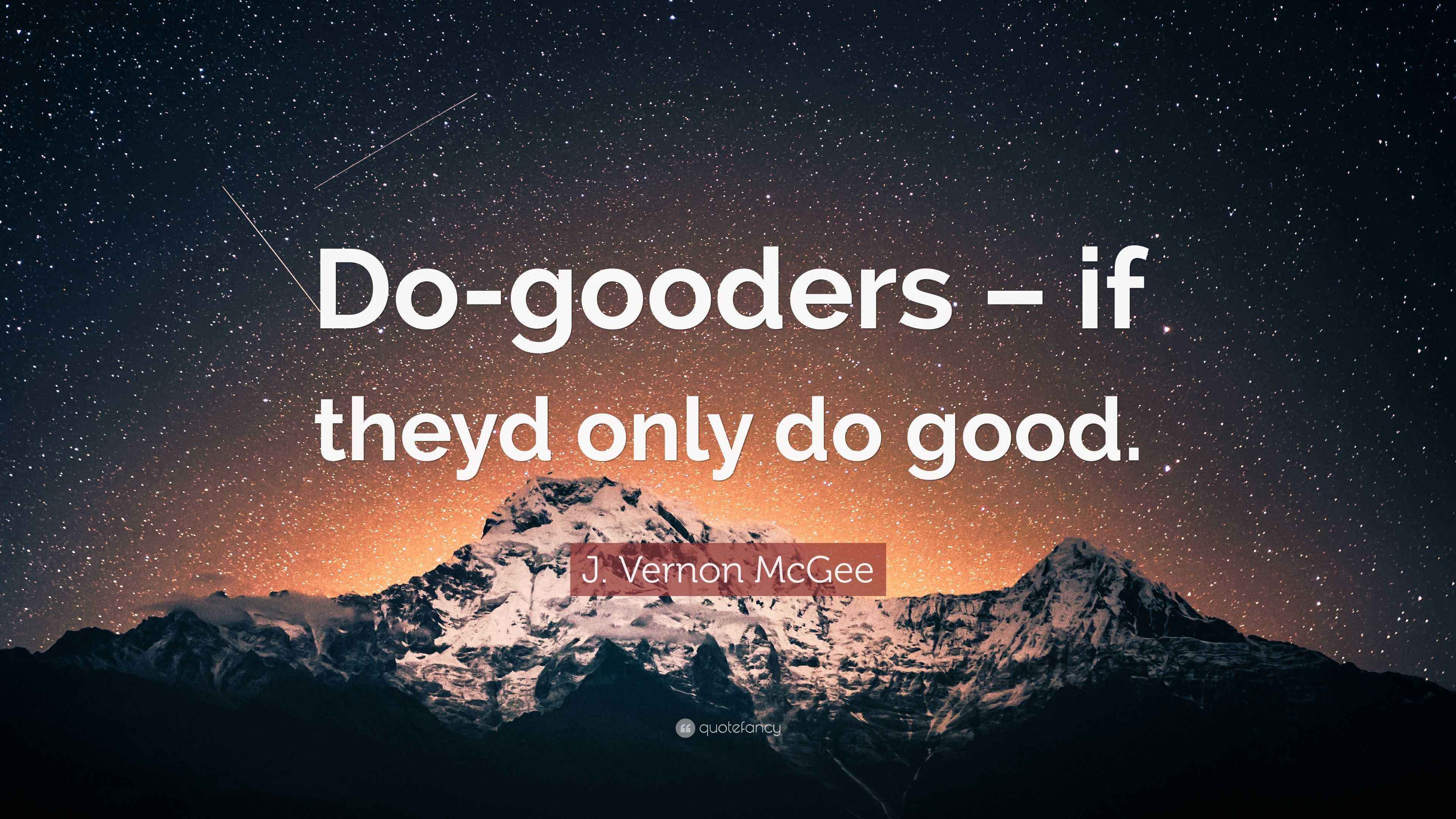 J. Vernon McGee Quote: “Do-gooders – if theyd only do good.”