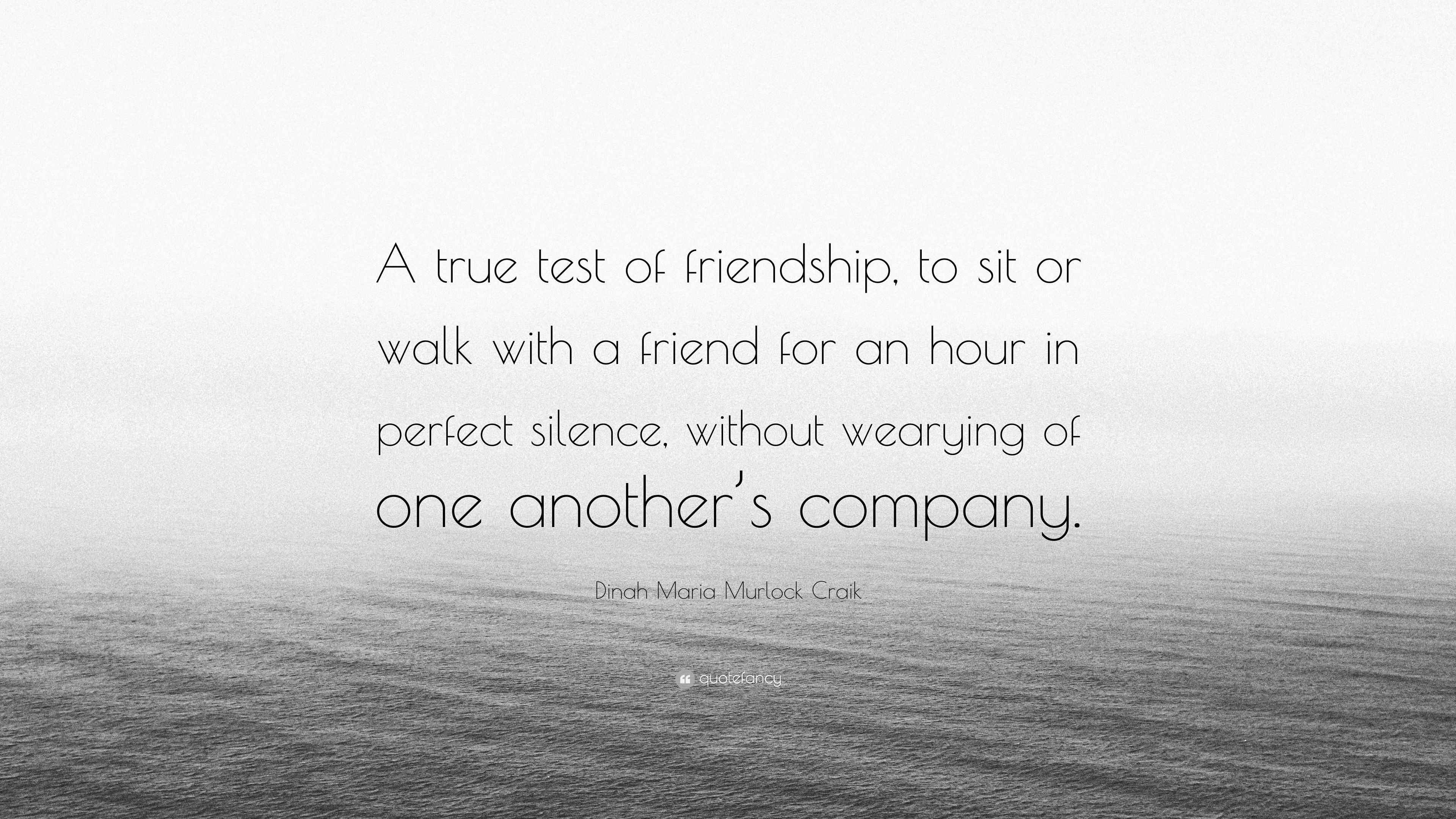 Dinah Maria Murlock Craik Quote: “A true test of friendship, to sit or ...