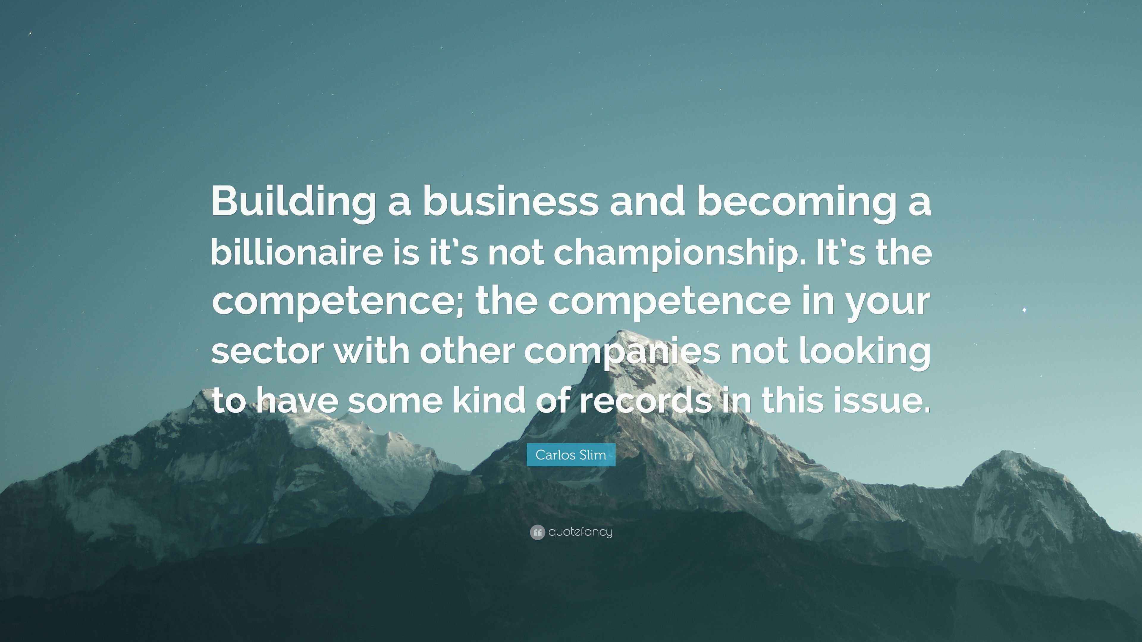 Carlos Slim Quote: “Building a business and becoming a billionaire is ...