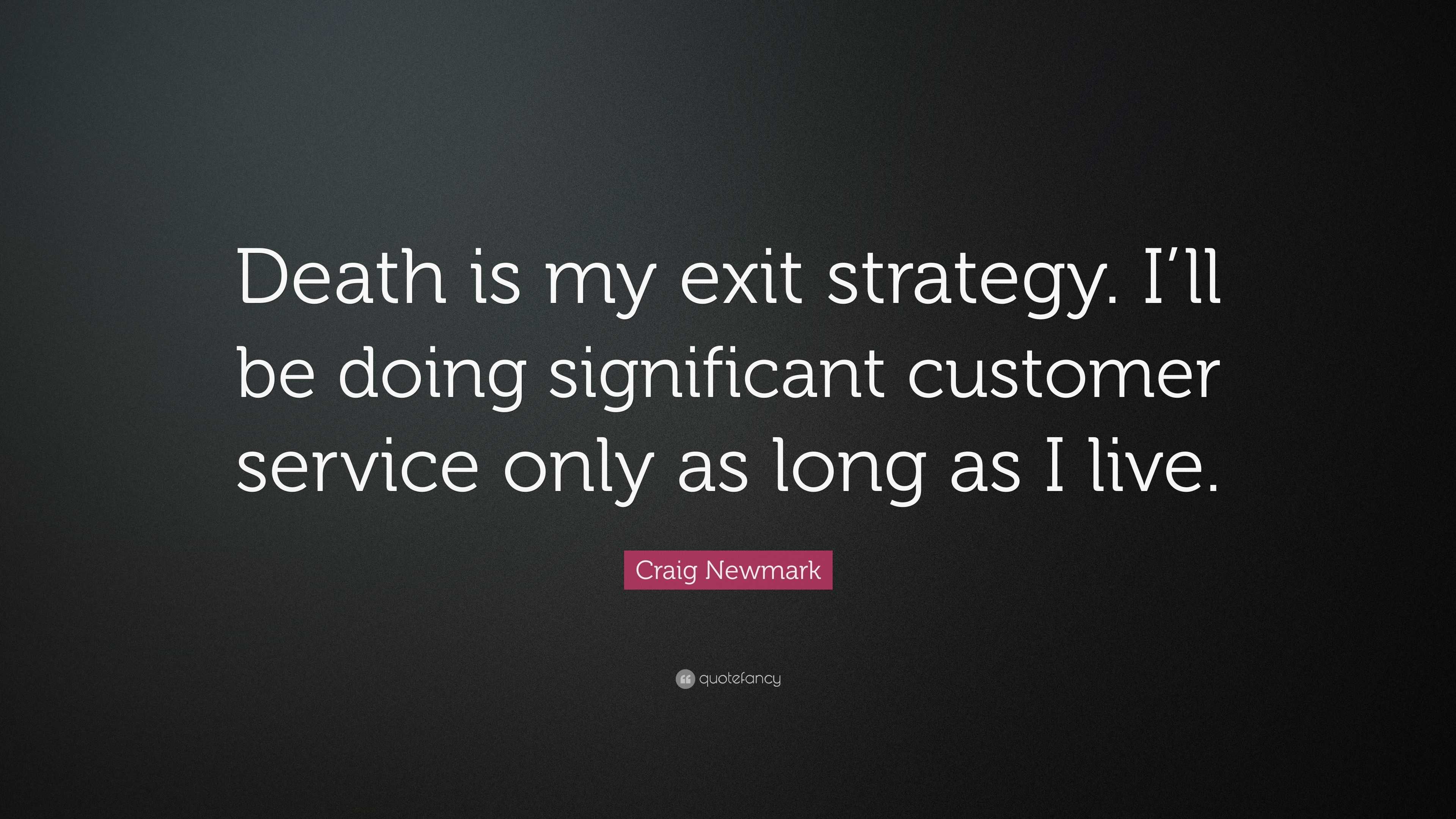 Craig Newmark Quote: “Death is my exit strategy. I’ll be doing ...