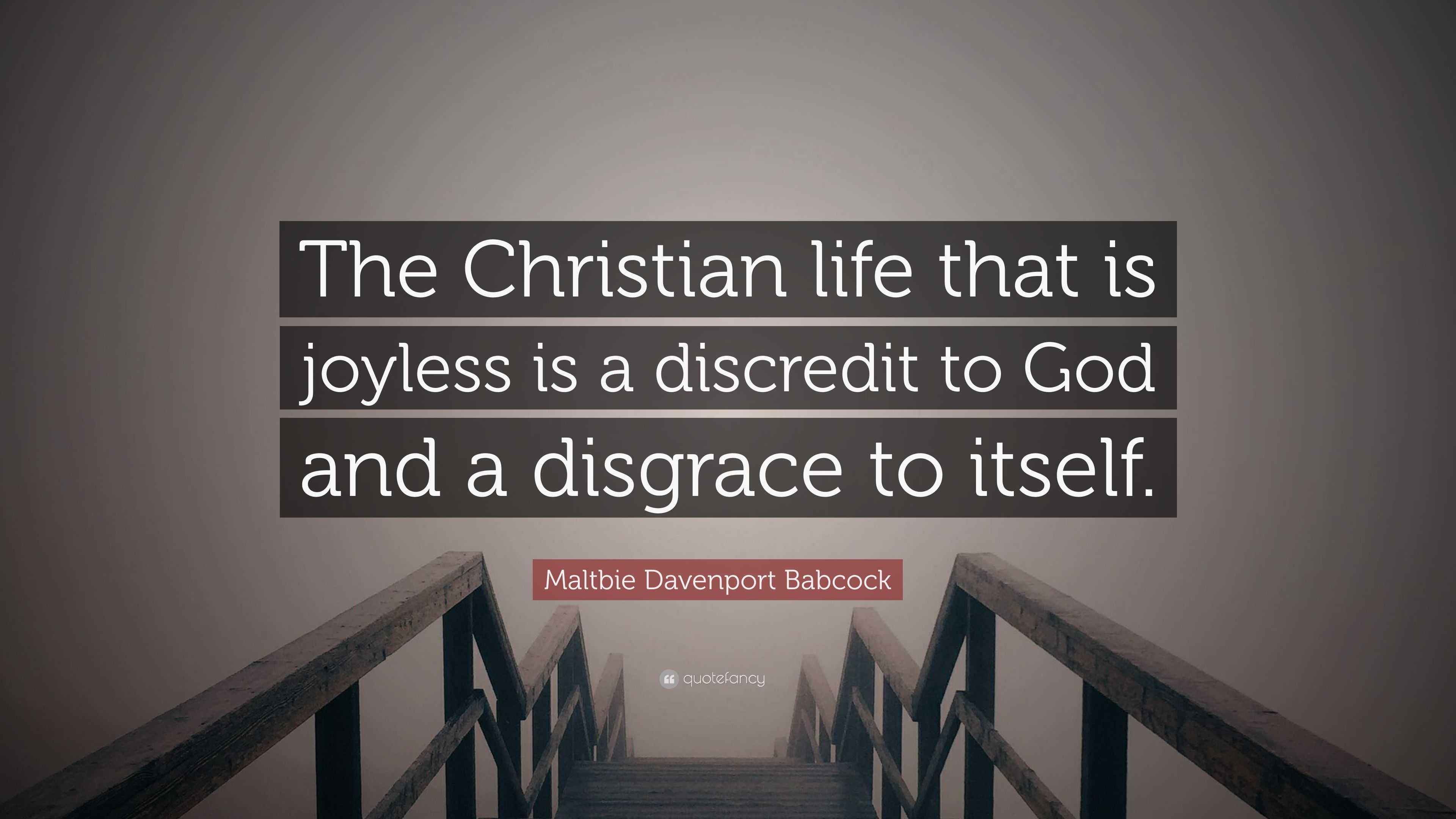 Maltbie Davenport Babcock Quote: “The Christian life that is joyless is ...