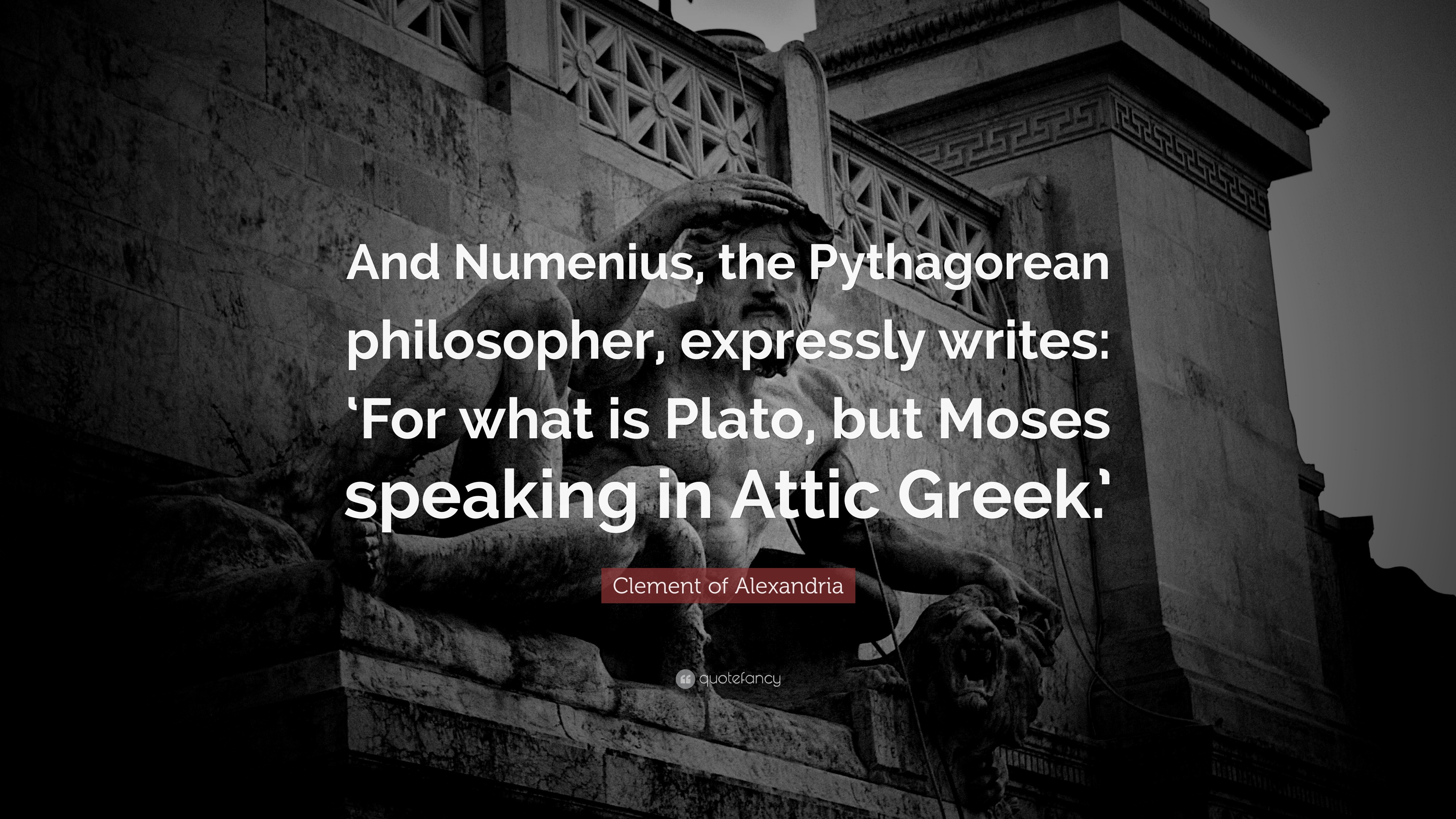 Clement of Alexandria Quote: “And Numenius, the Pythagorean philosopher ...