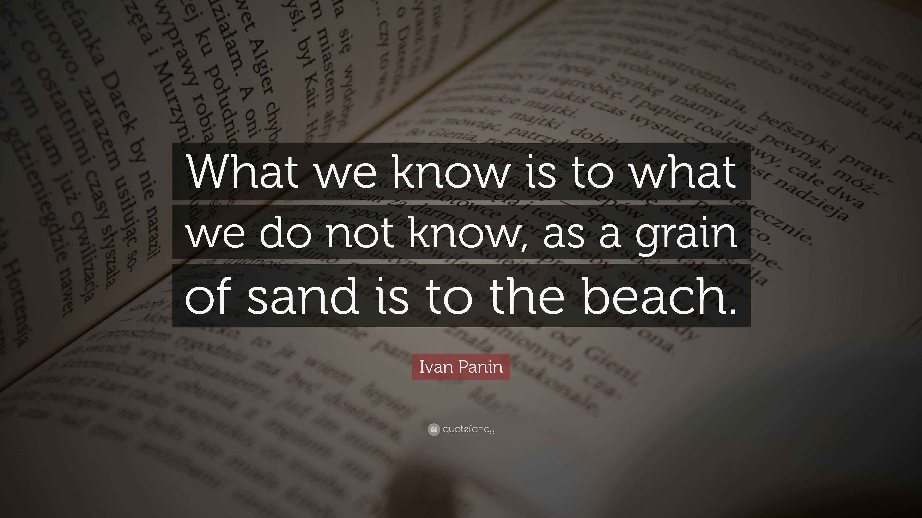 Ivan Panin Quote: “What we know is to what we do not know, as a grain ...