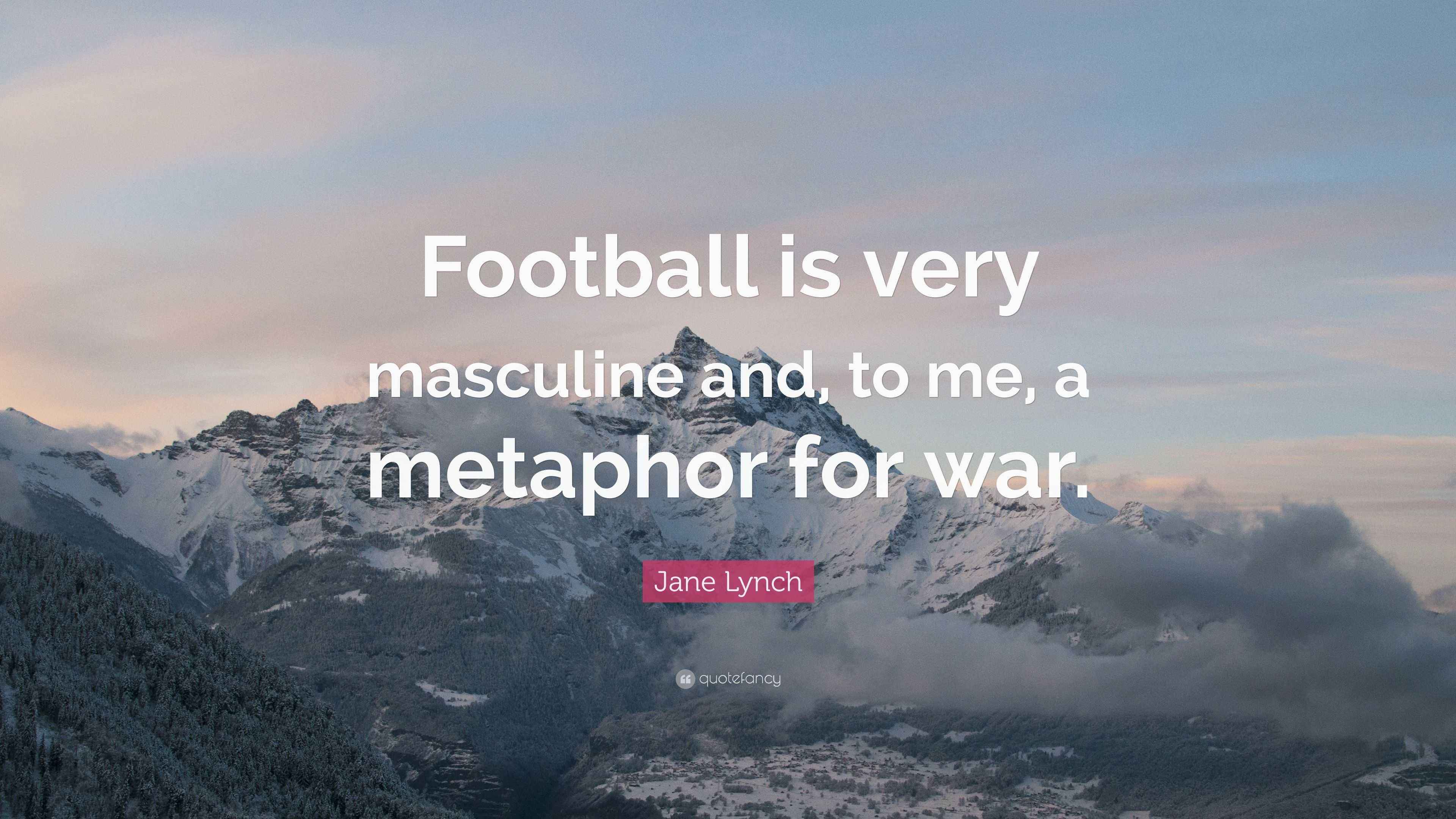 Jane Lynch Quote: “Football is very masculine and, to me, a metaphor ...