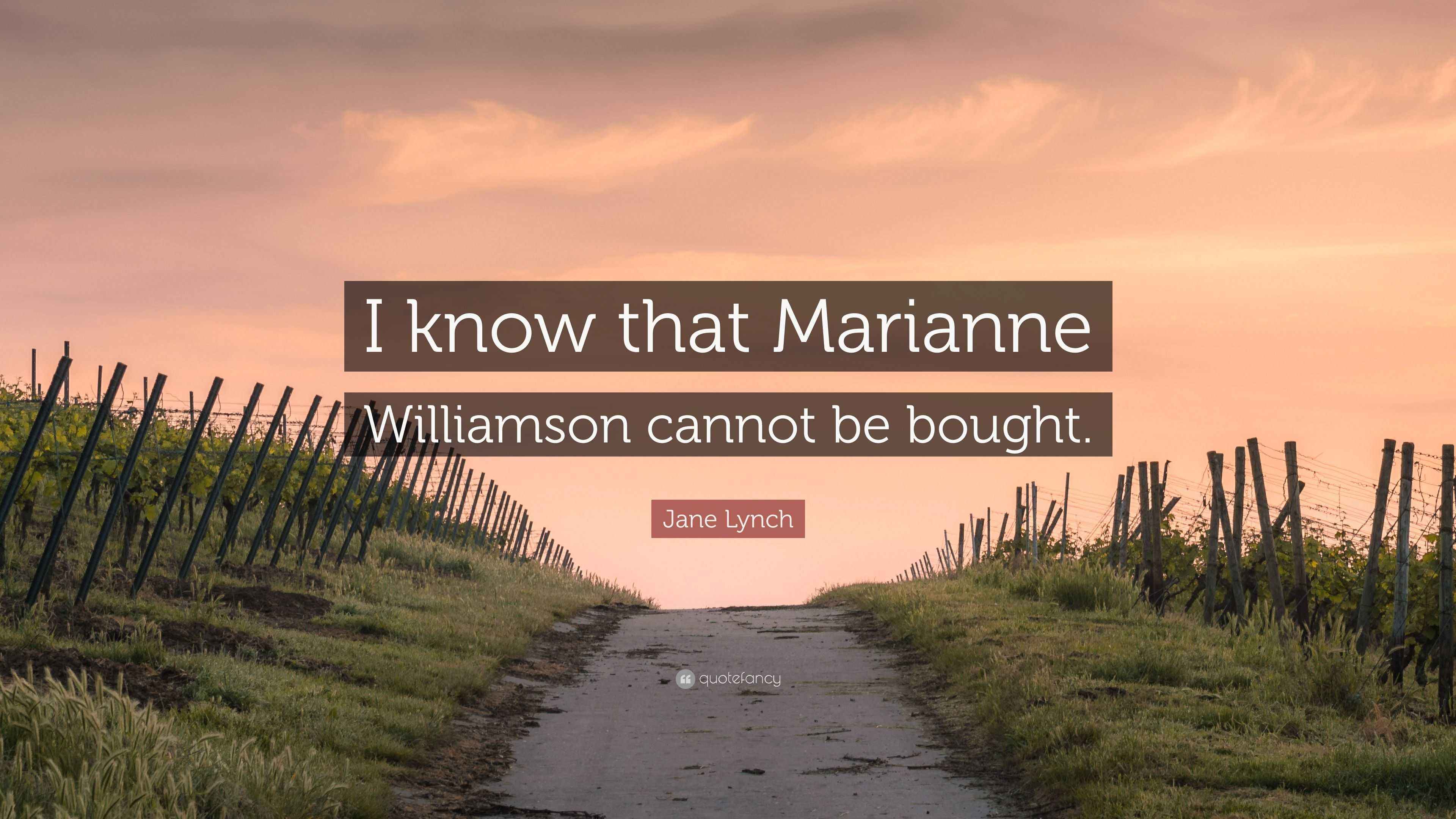 Jane Lynch Quote: “I know that Marianne Williamson cannot be bought.”