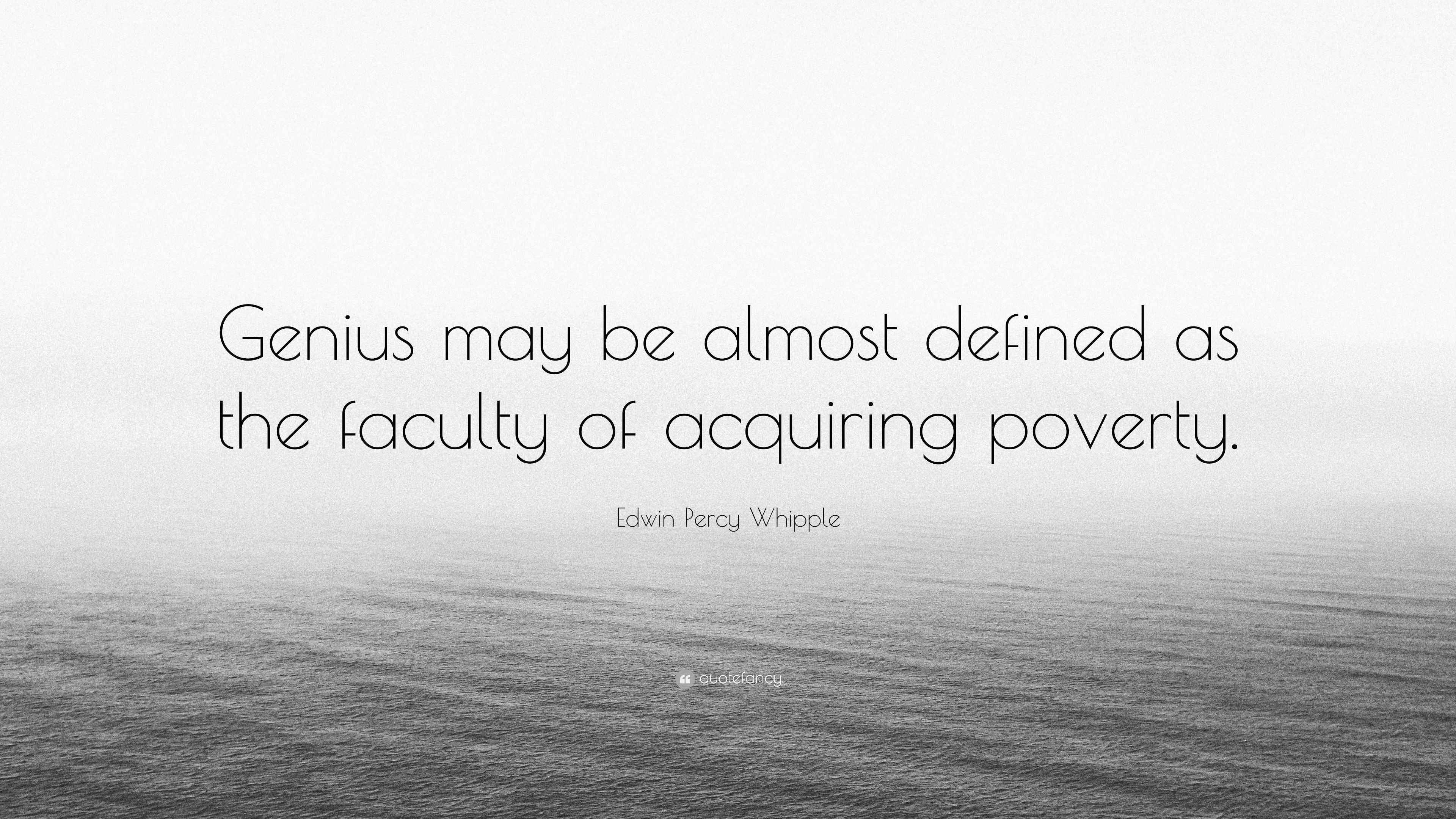 Edwin Percy Whipple Quote: “Genius may be almost defined as the faculty ...