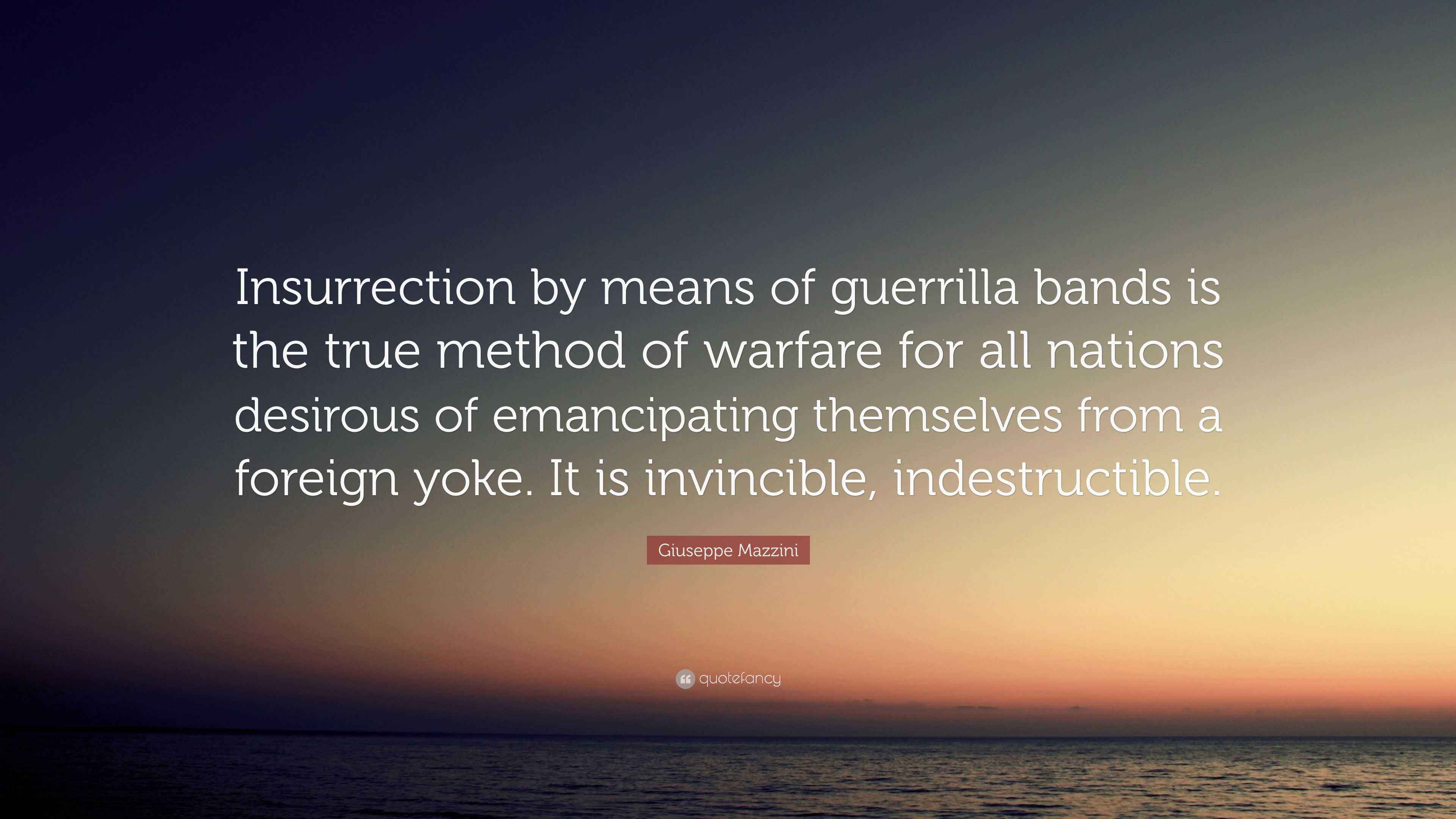 Giuseppe Mazzini Quote: “Insurrection by means of guerrilla bands is ...