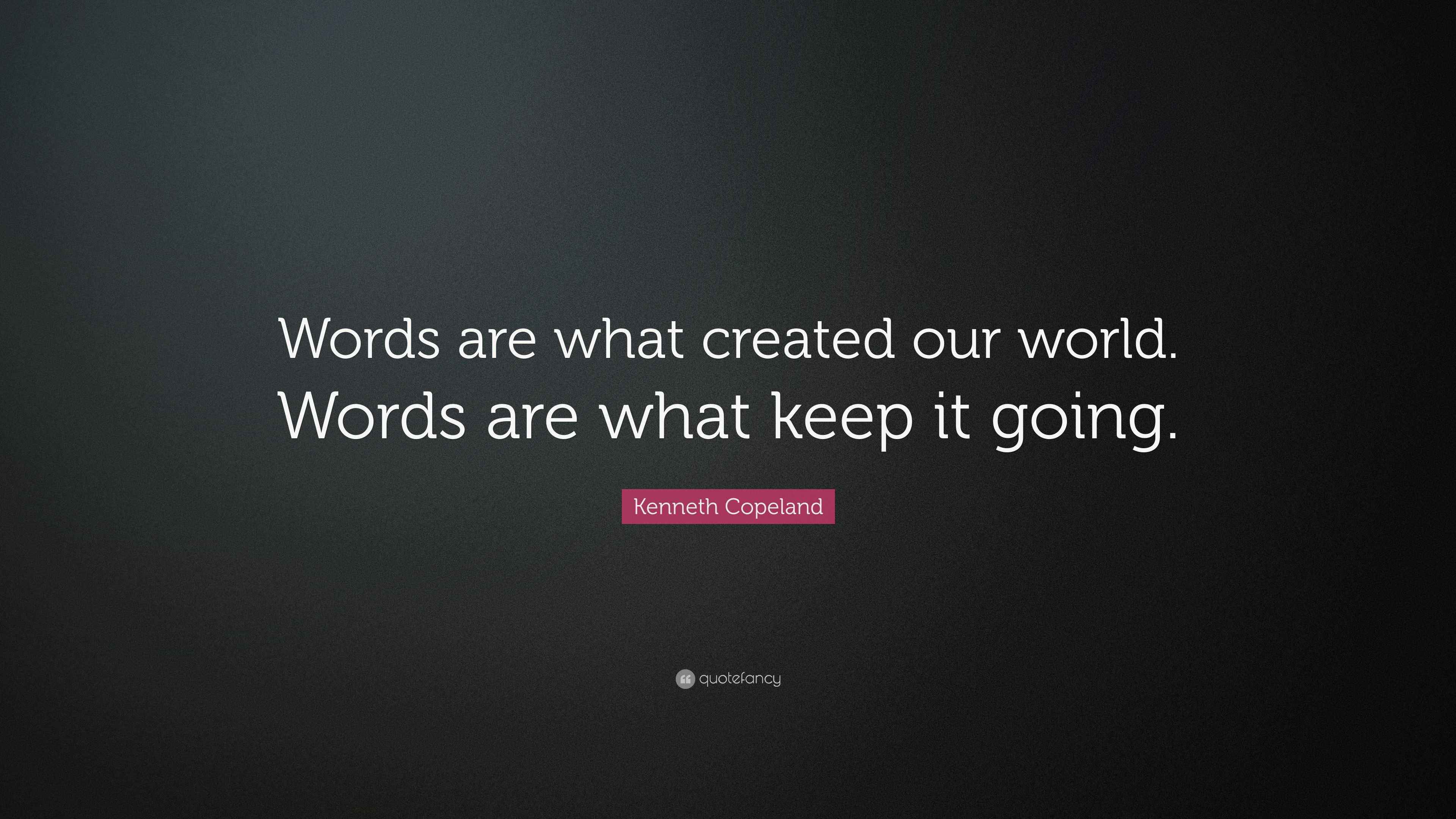 Kenneth Copeland Quote: “Words are what created our world. Words are ...
