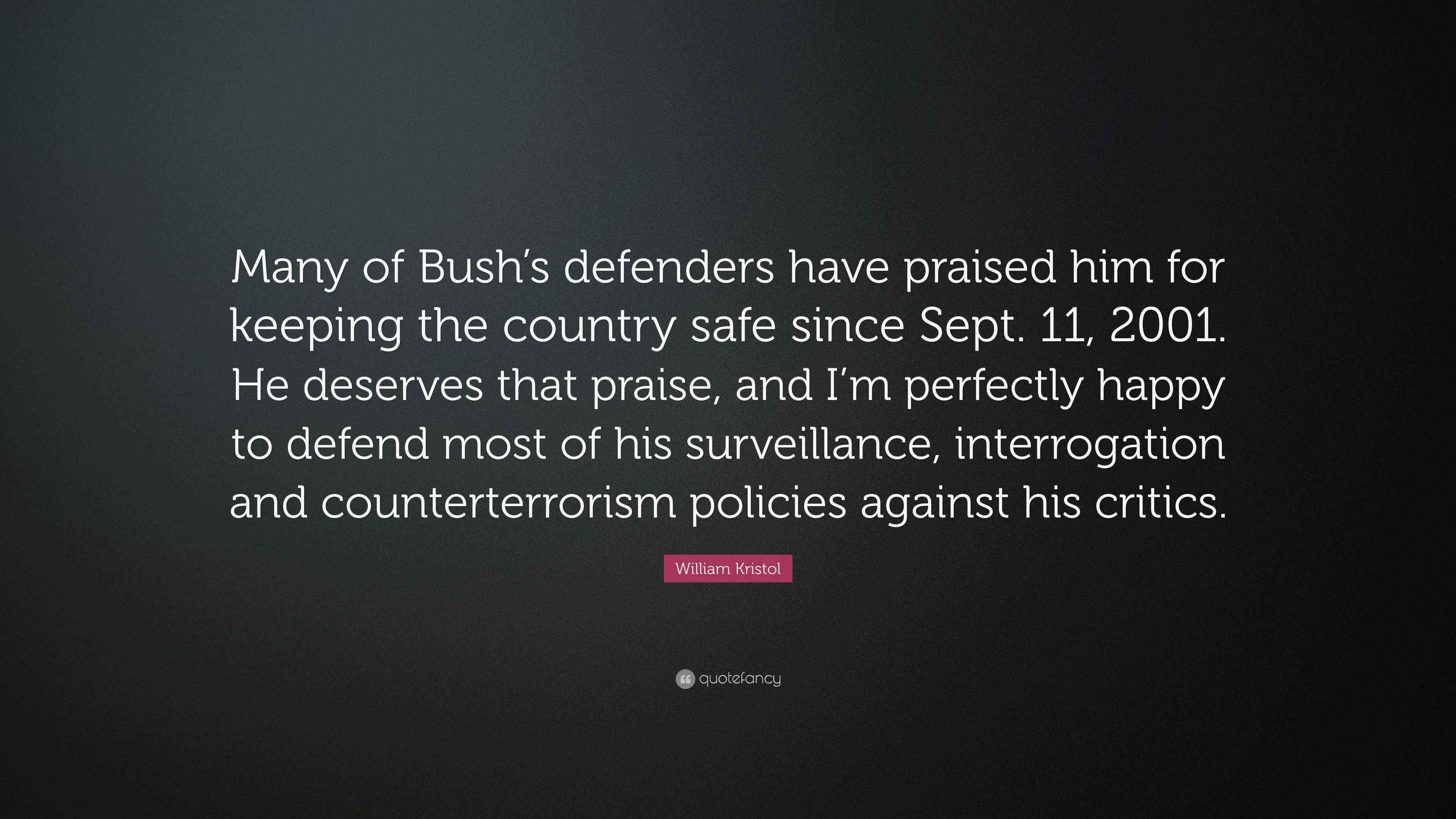 William Kristol Quote: “Many of Bush’s defenders have praised him for ...