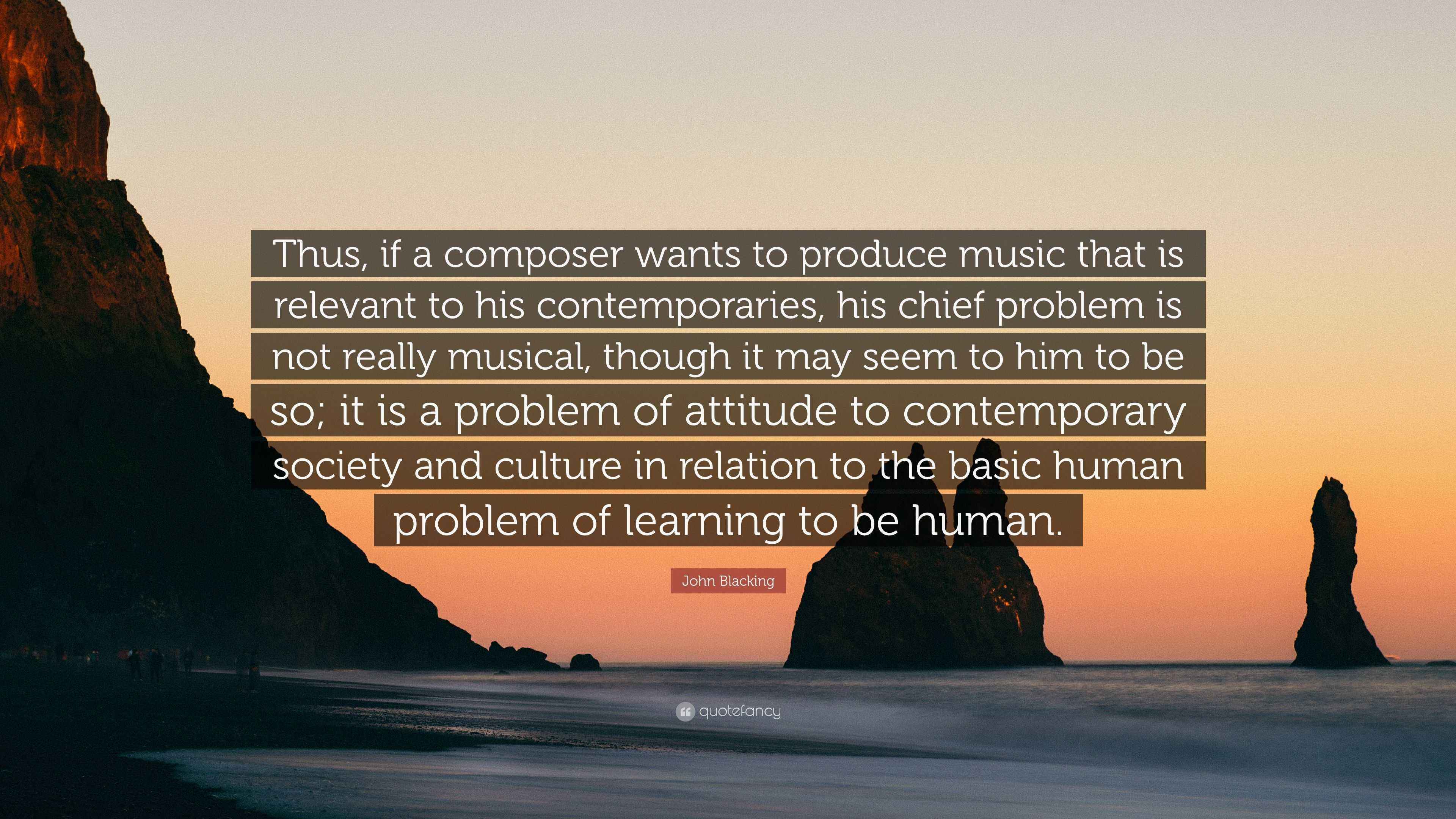 John Blacking Quote: “Thus, if a composer wants to produce music that ...