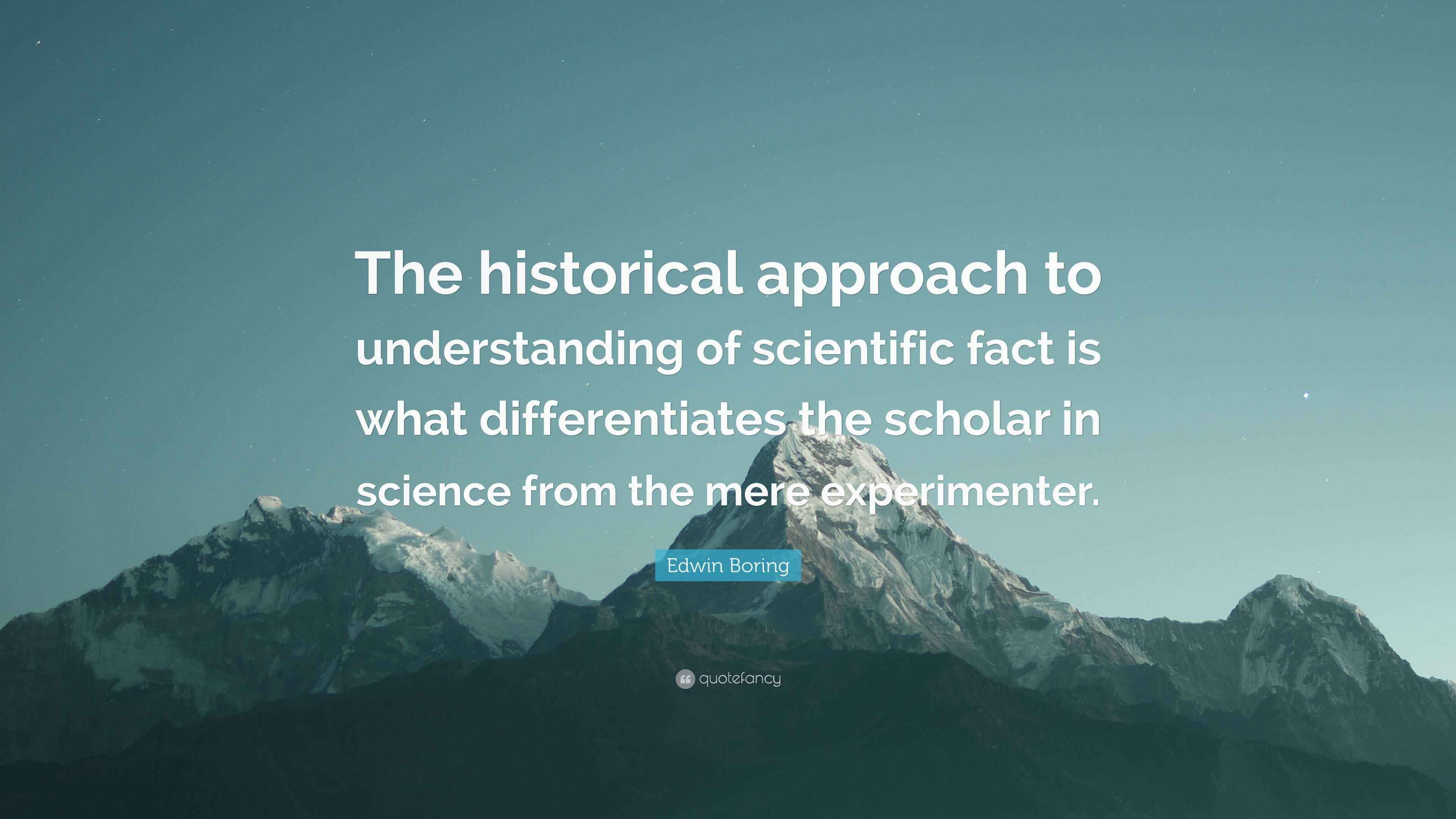 Edwin Boring Quote: “The historical approach to understanding of ...