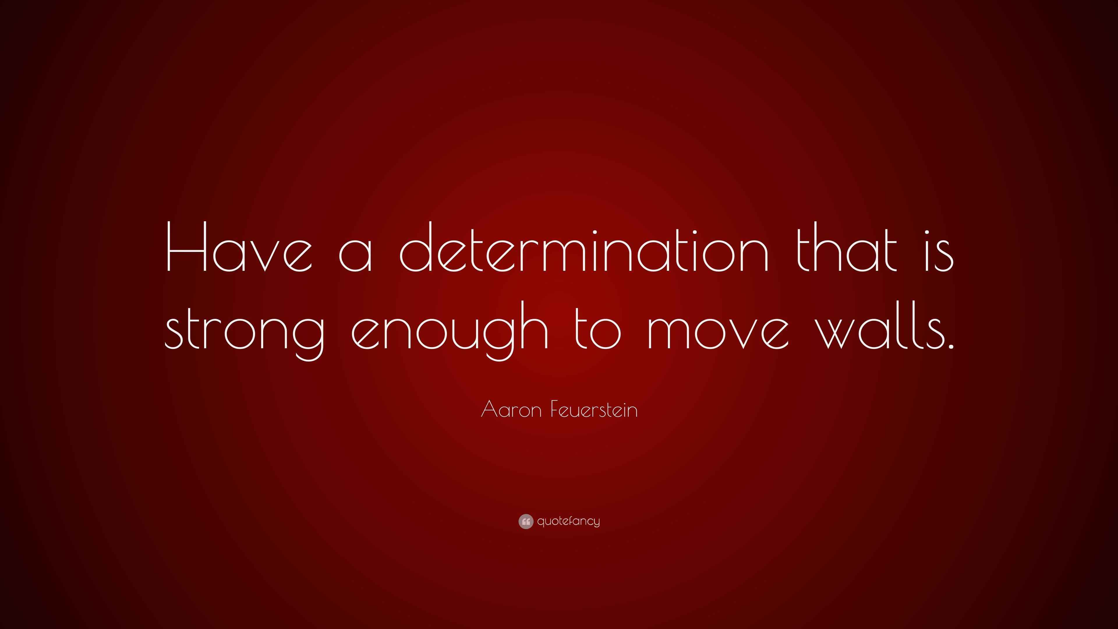 Aaron Feuerstein Quote: “Have a determination that is strong enough to ...