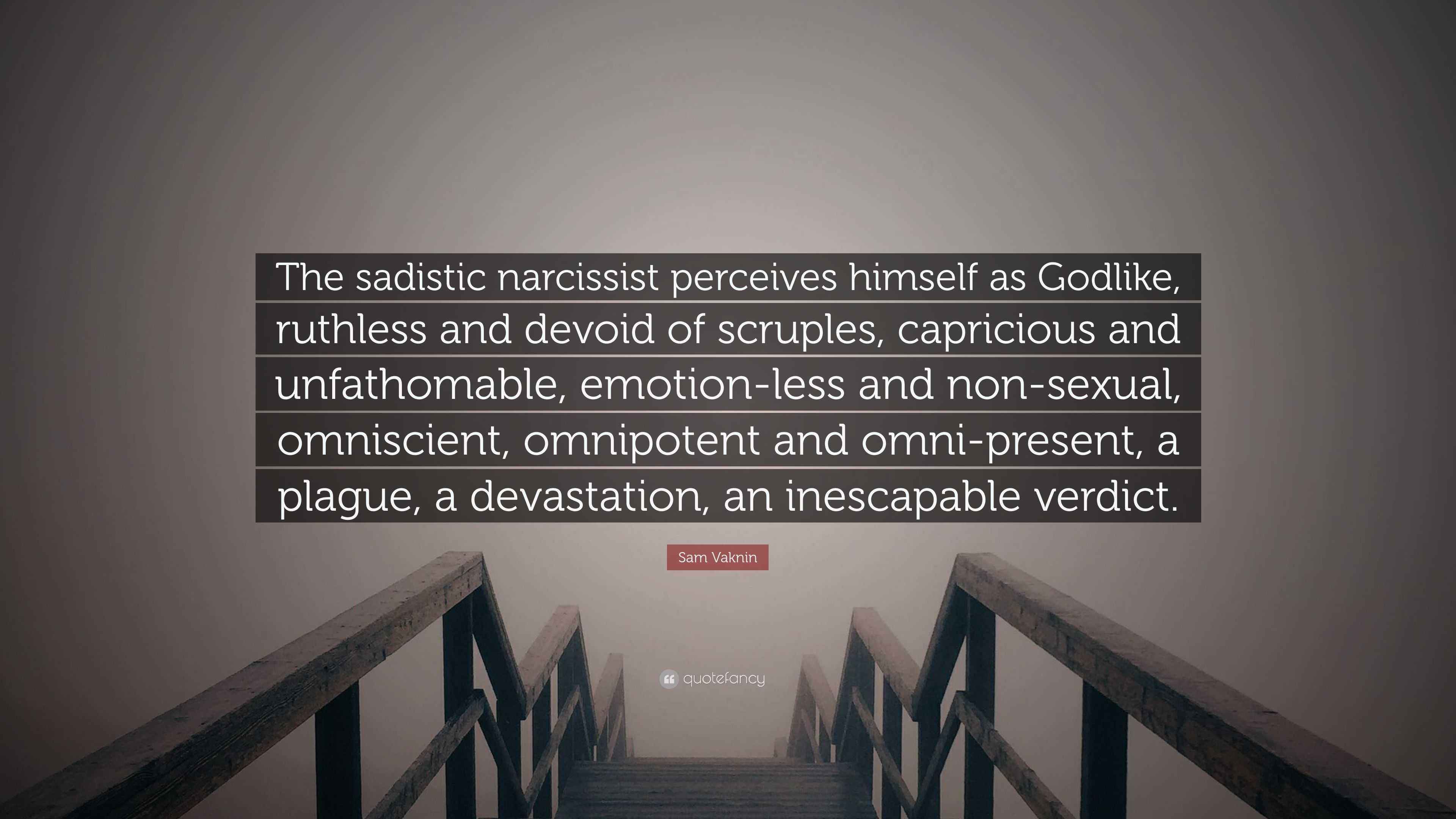 Sam Vaknin Quote: “The sadistic narcissist perceives himself as Godlike ...