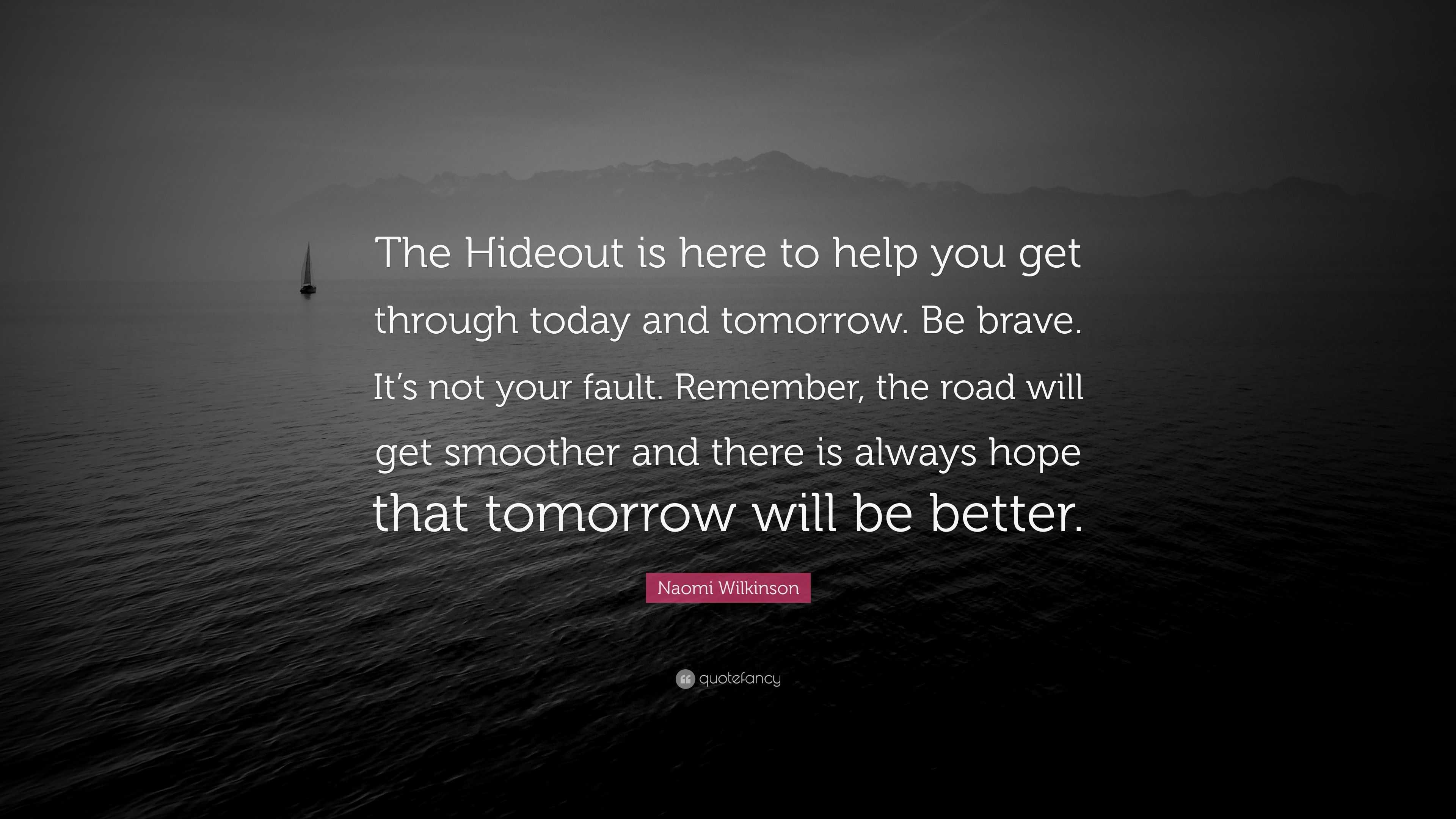 Naomi Wilkinson Quote: “The Hideout is here to help you get through ...