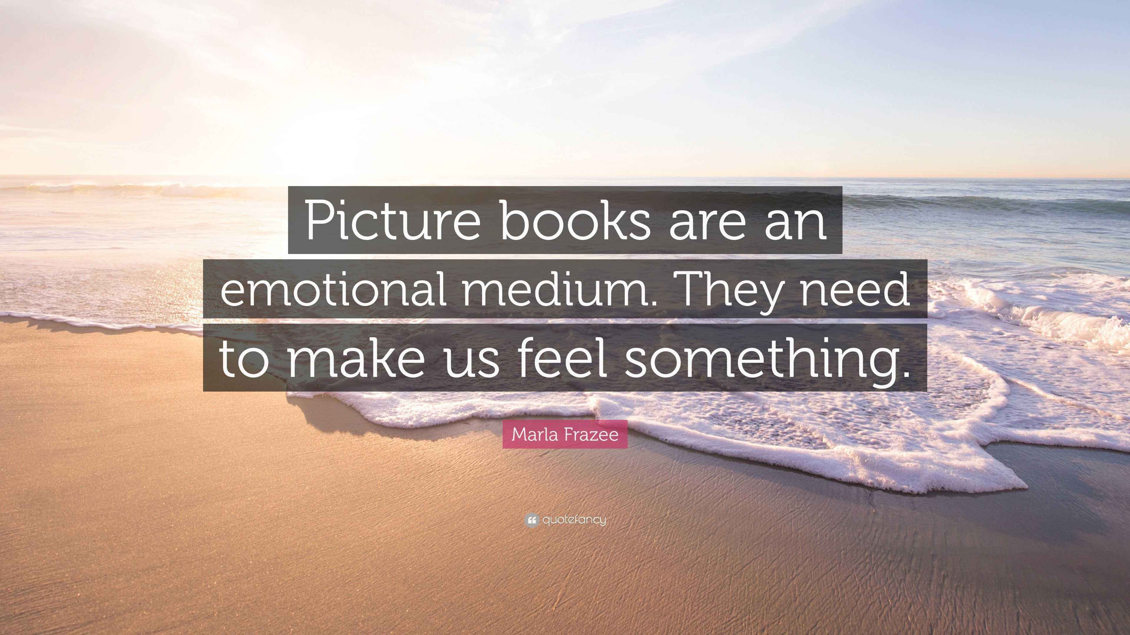 Marla Frazee Quote: “Picture books are an emotional medium. They need ...