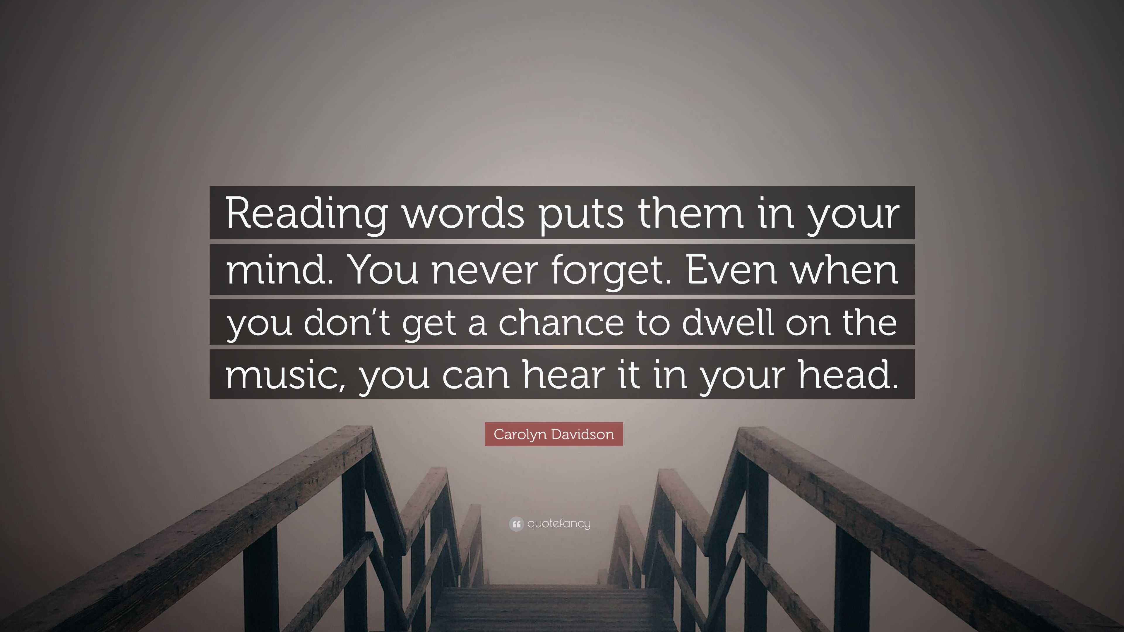 Carolyn Davidson Quote: “Reading words puts them in your mind. You ...