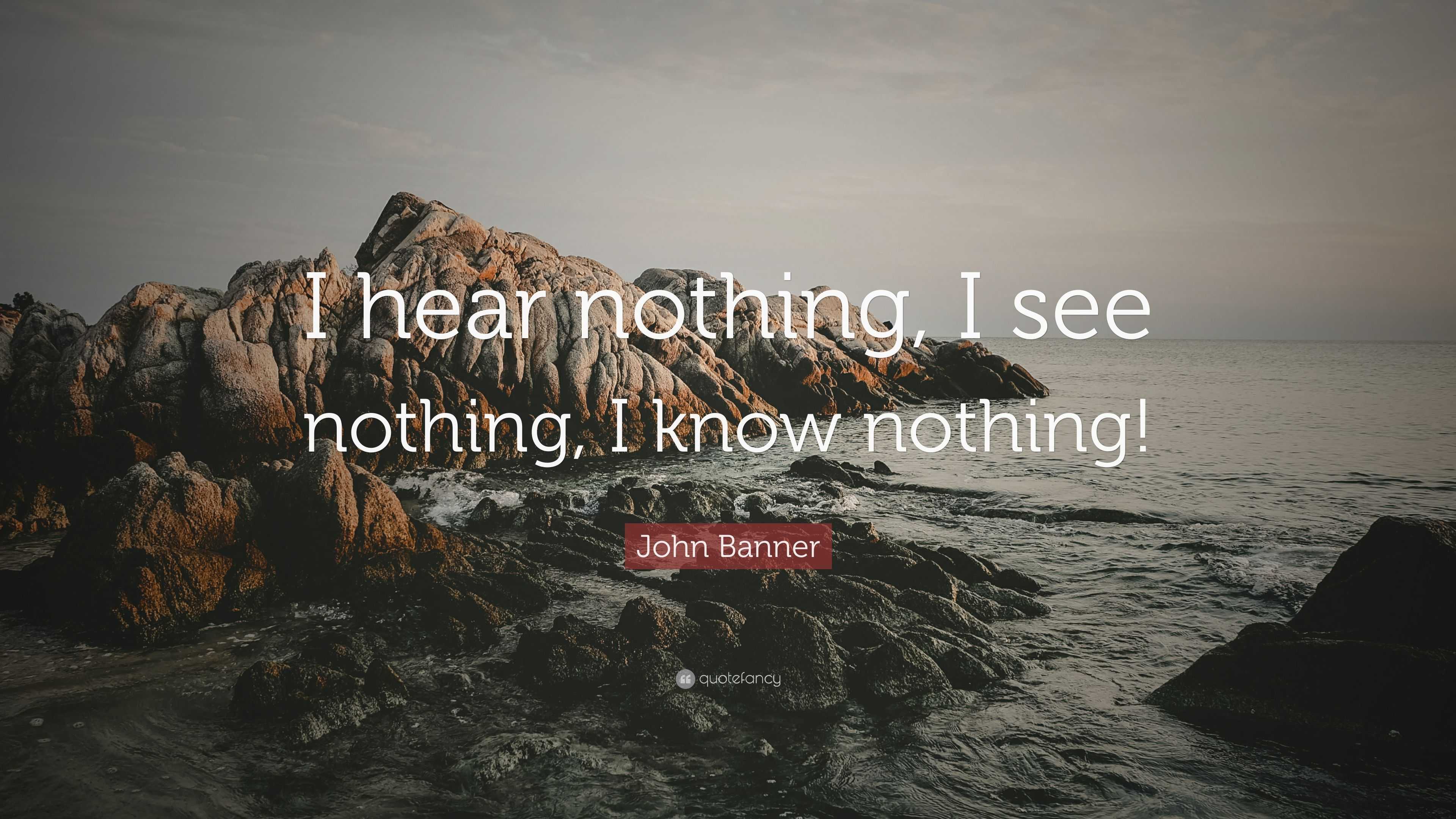 John Banner Quote: “I hear nothing, I see nothing, I know nothing!”