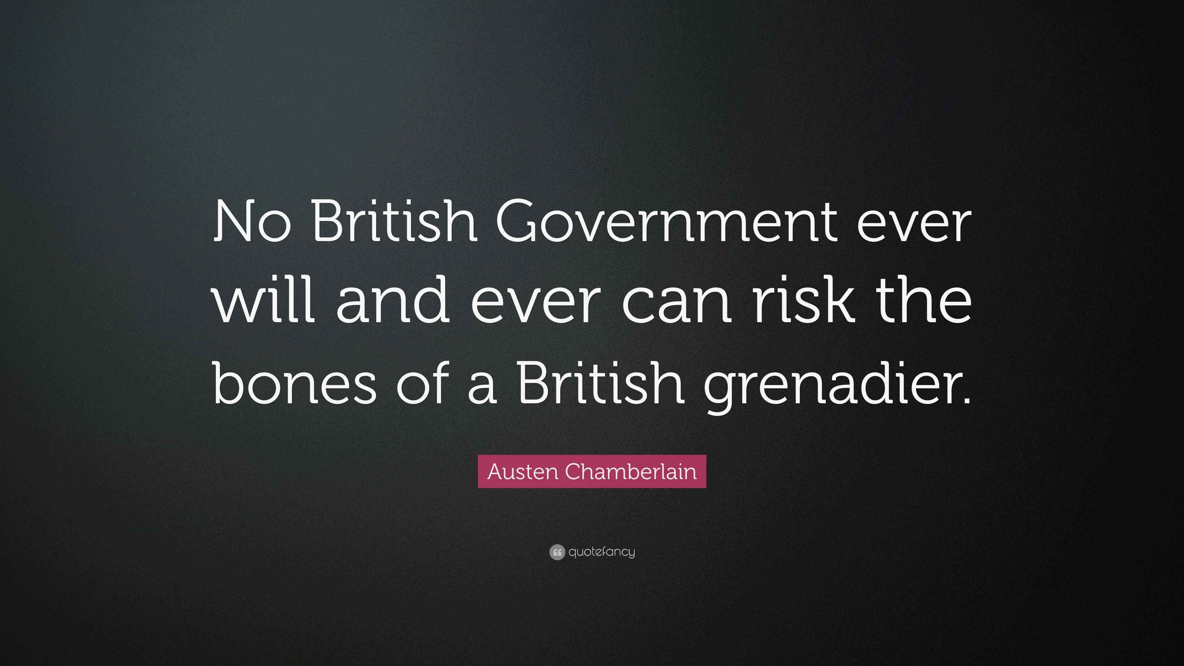 Austen Chamberlain Quote: “No British Government ever will and ever can ...