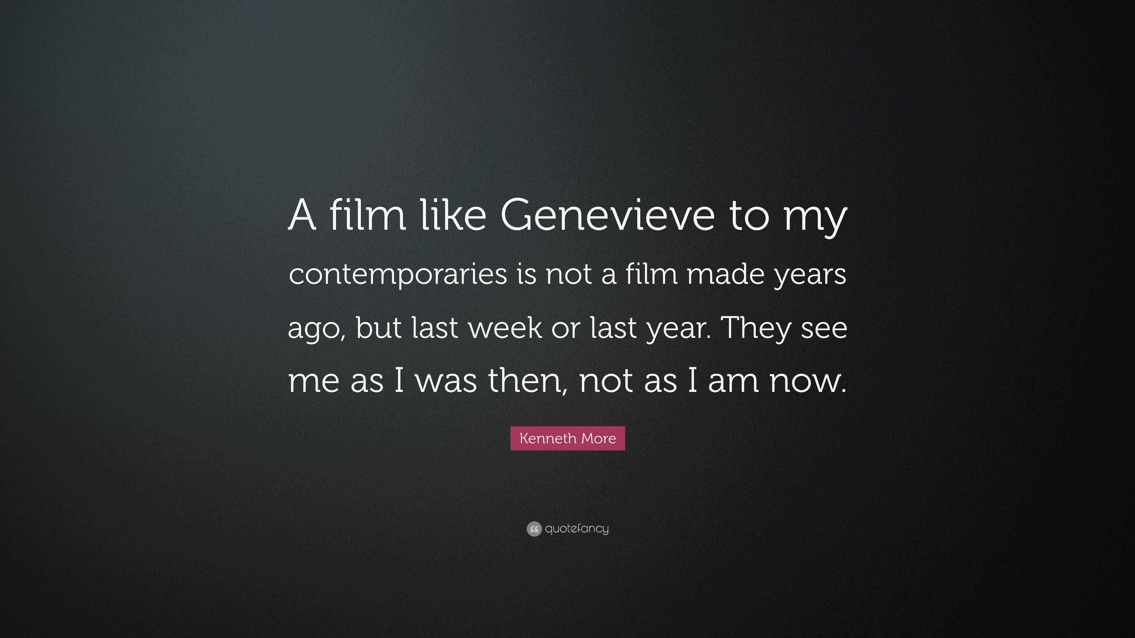 Kenneth More Quote: “A film like Genevieve to my contemporaries is not ...