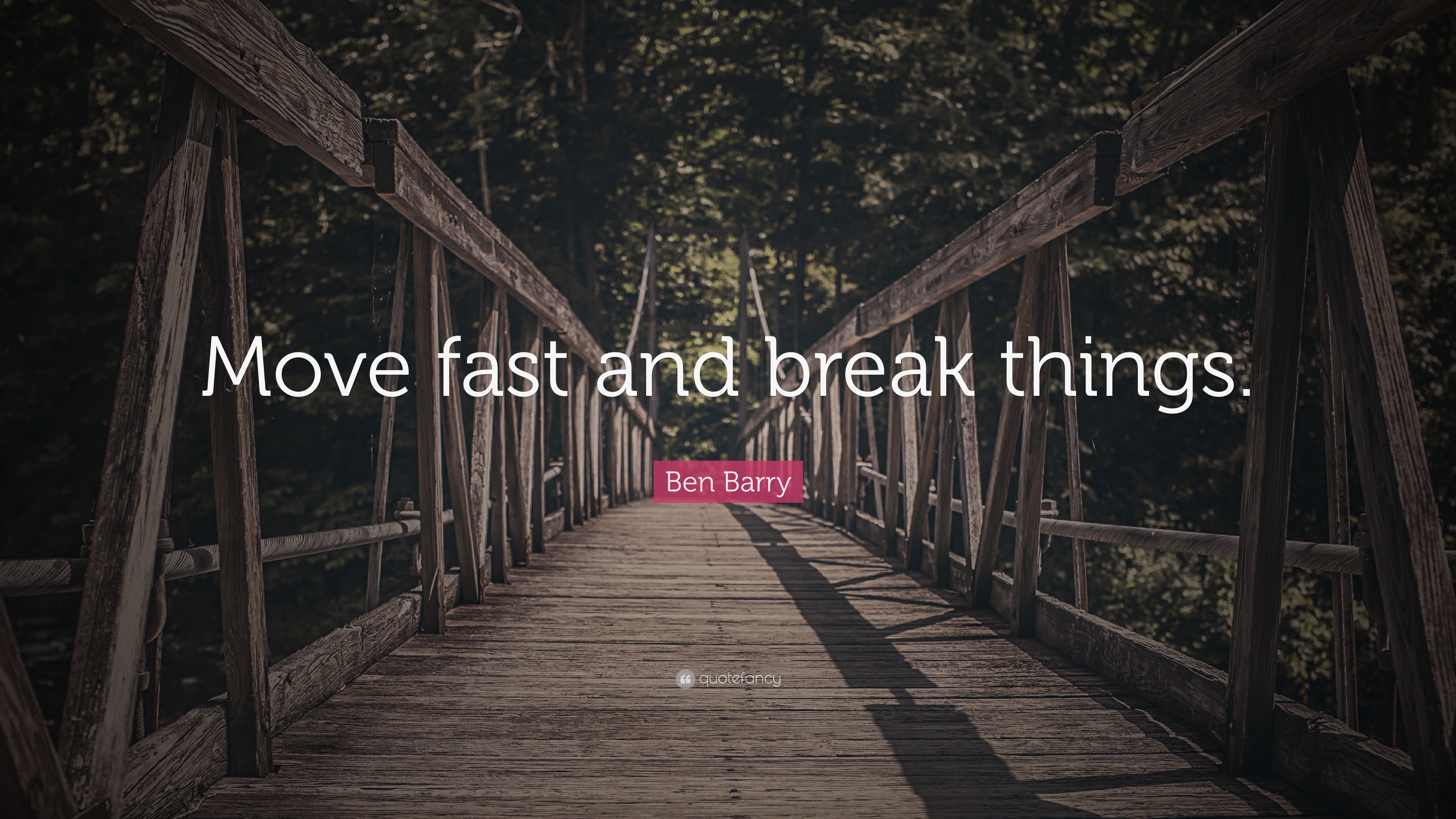Ben Barry Quote: “Move fast and break things.”