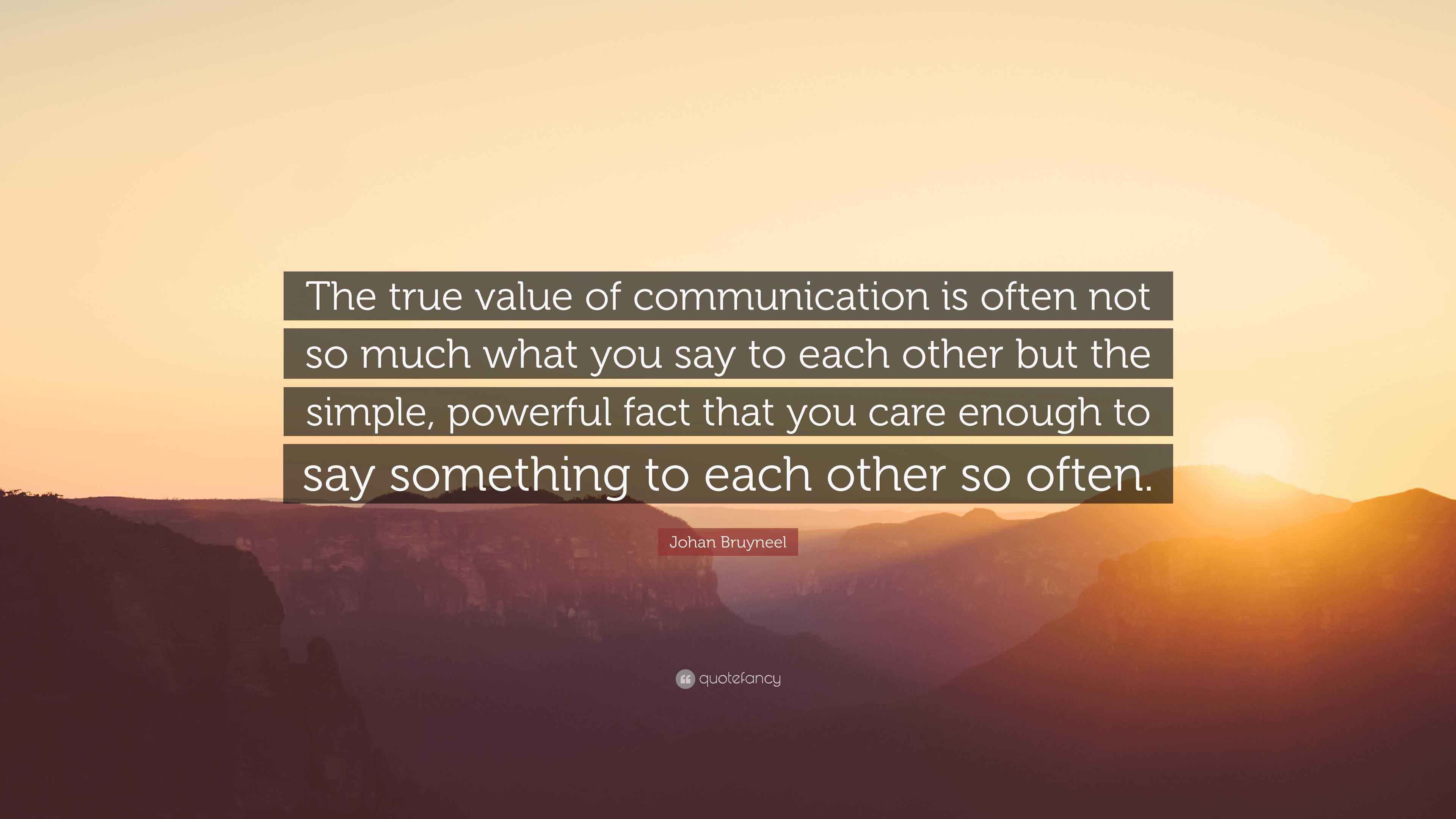 Johan Bruyneel Quote: “The true value of communication is often not so ...