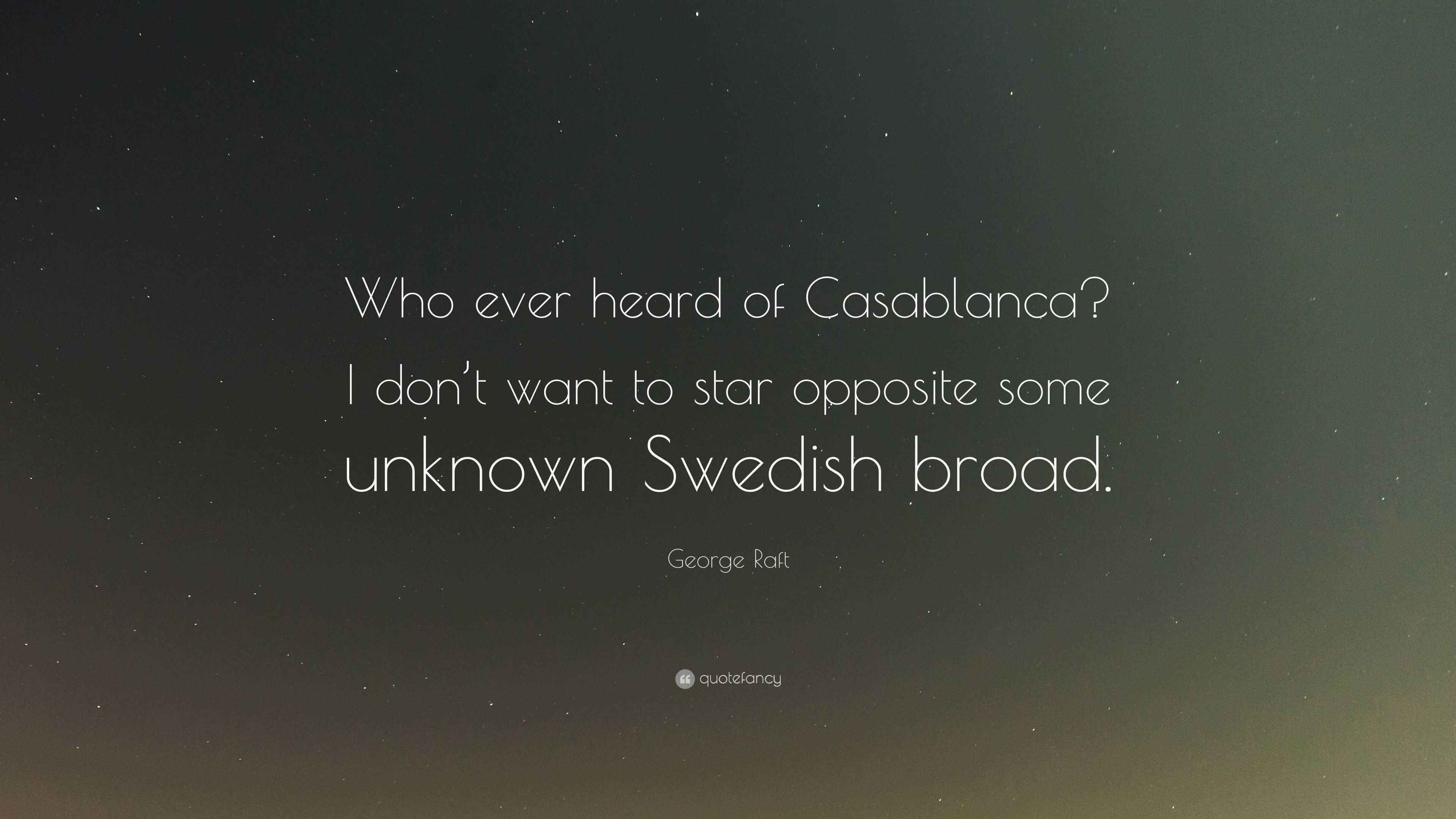 George Raft Quote: “Who ever heard of Casablanca? I don’t want to star ...