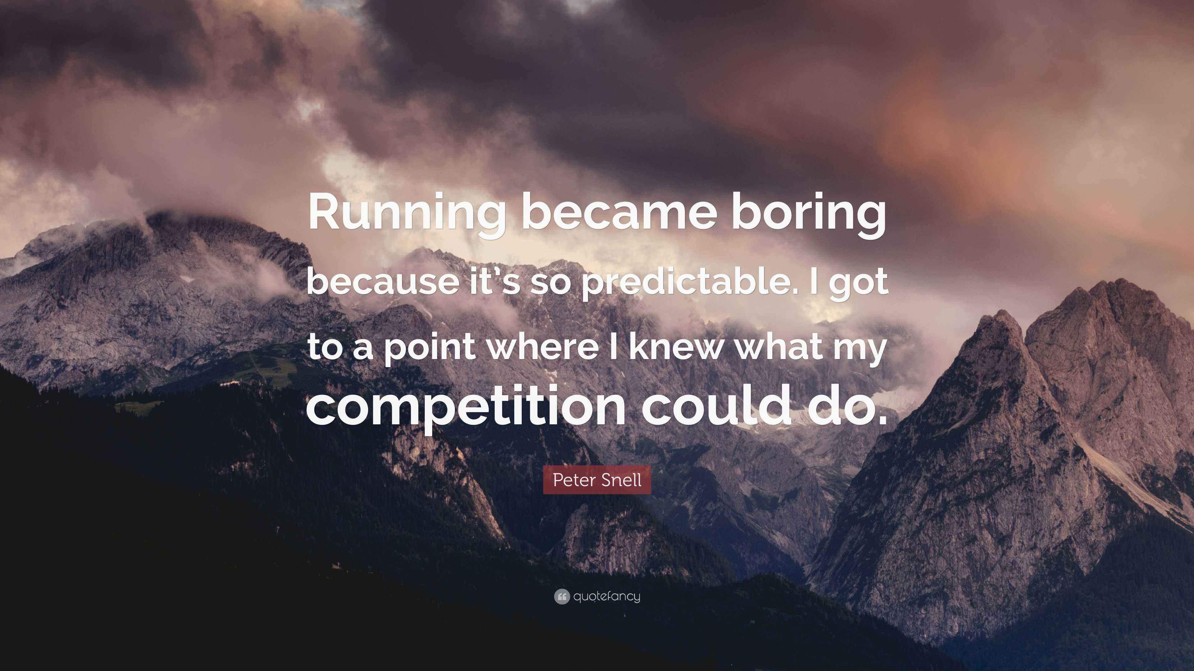 Peter Snell Quote: “Running became boring because it’s so predictable ...