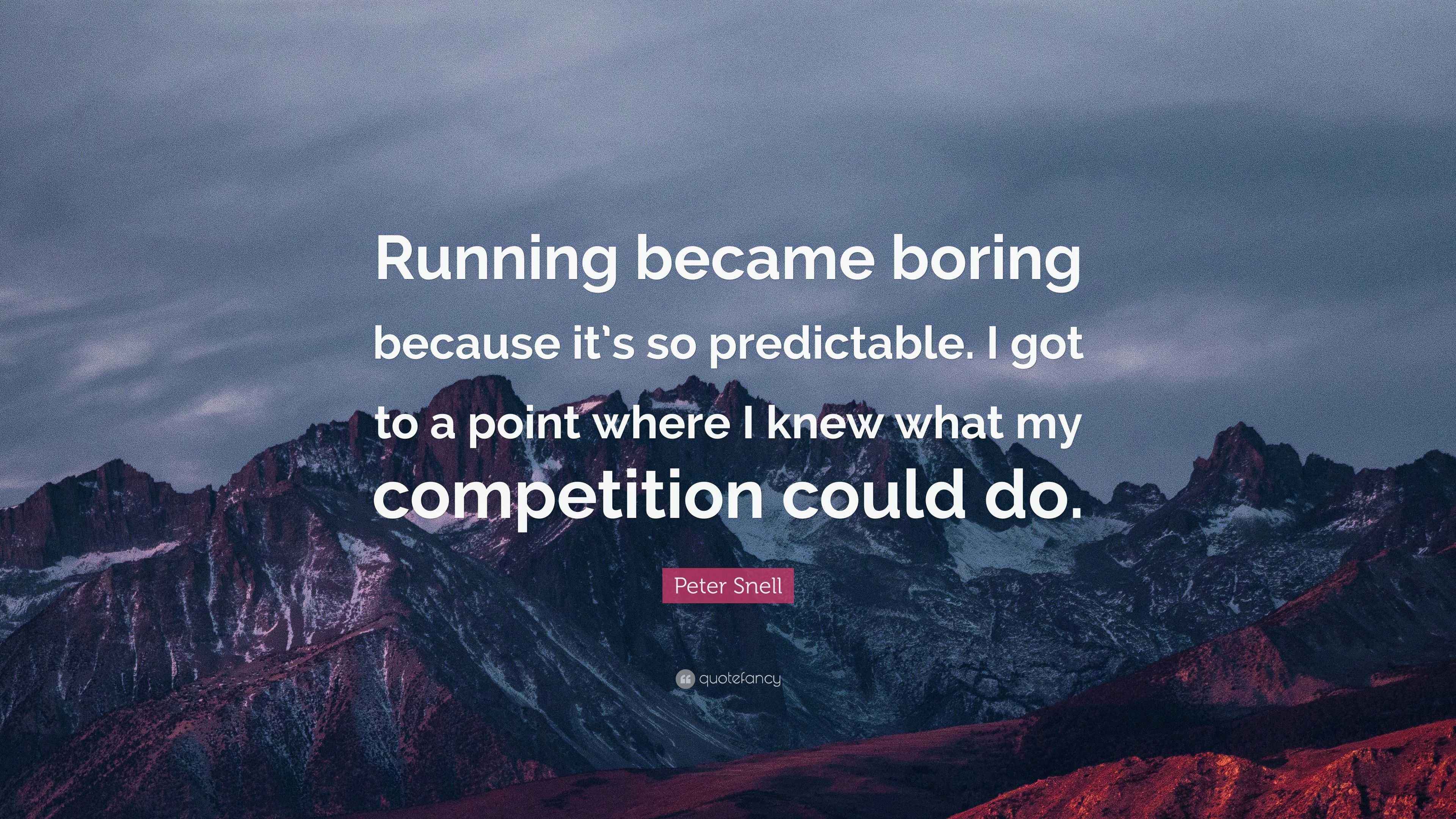 Peter Snell Quote: “Running became boring because it’s so predictable ...
