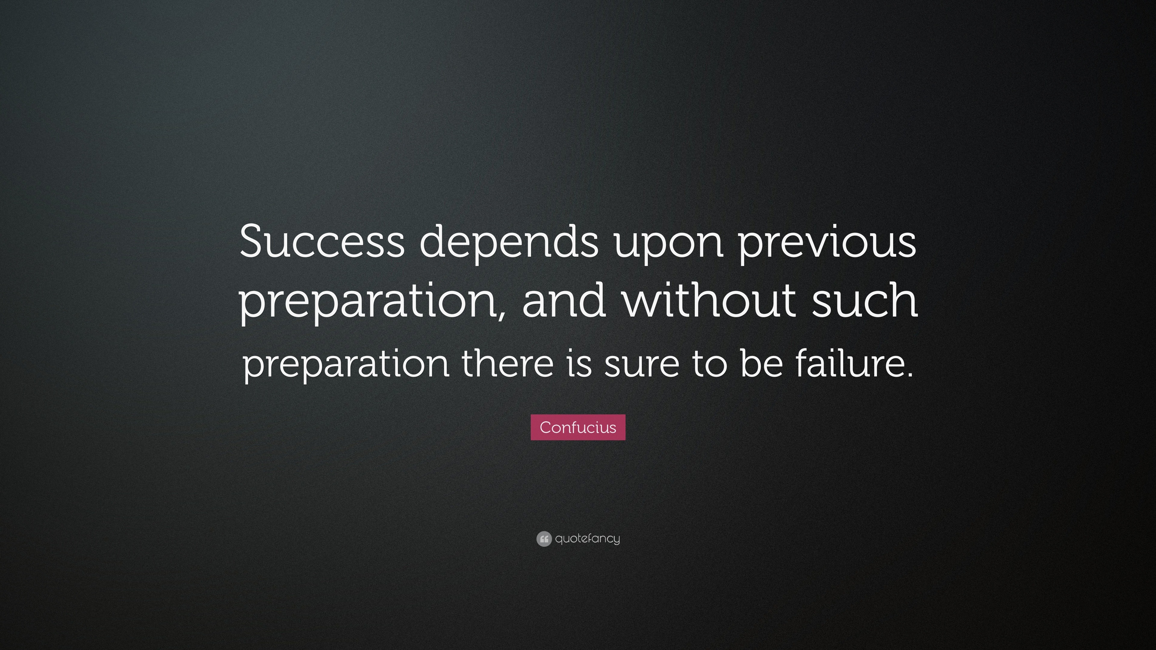 Confucius Quote: “Success depends upon previous preparation, and ...