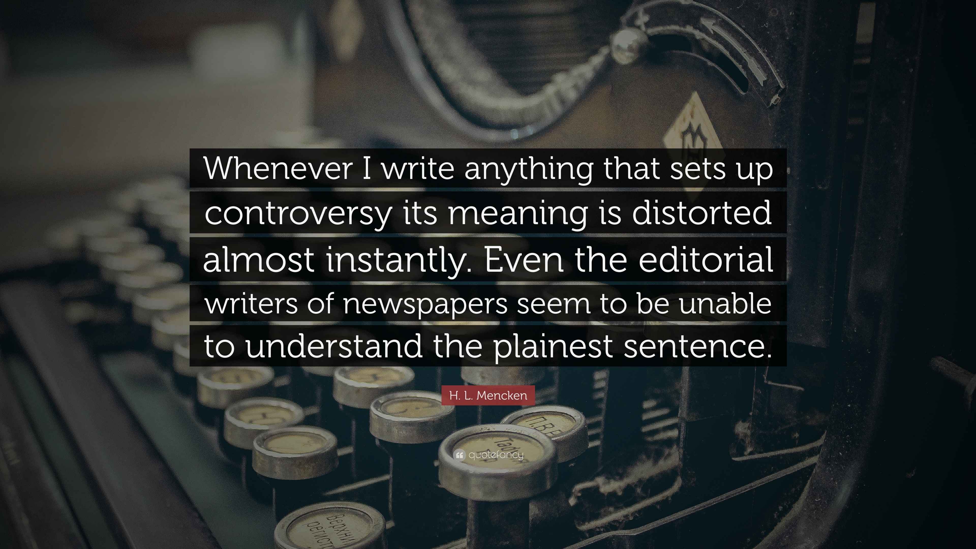 H. L. Mencken Quote: “Whenever I write anything that sets up ...