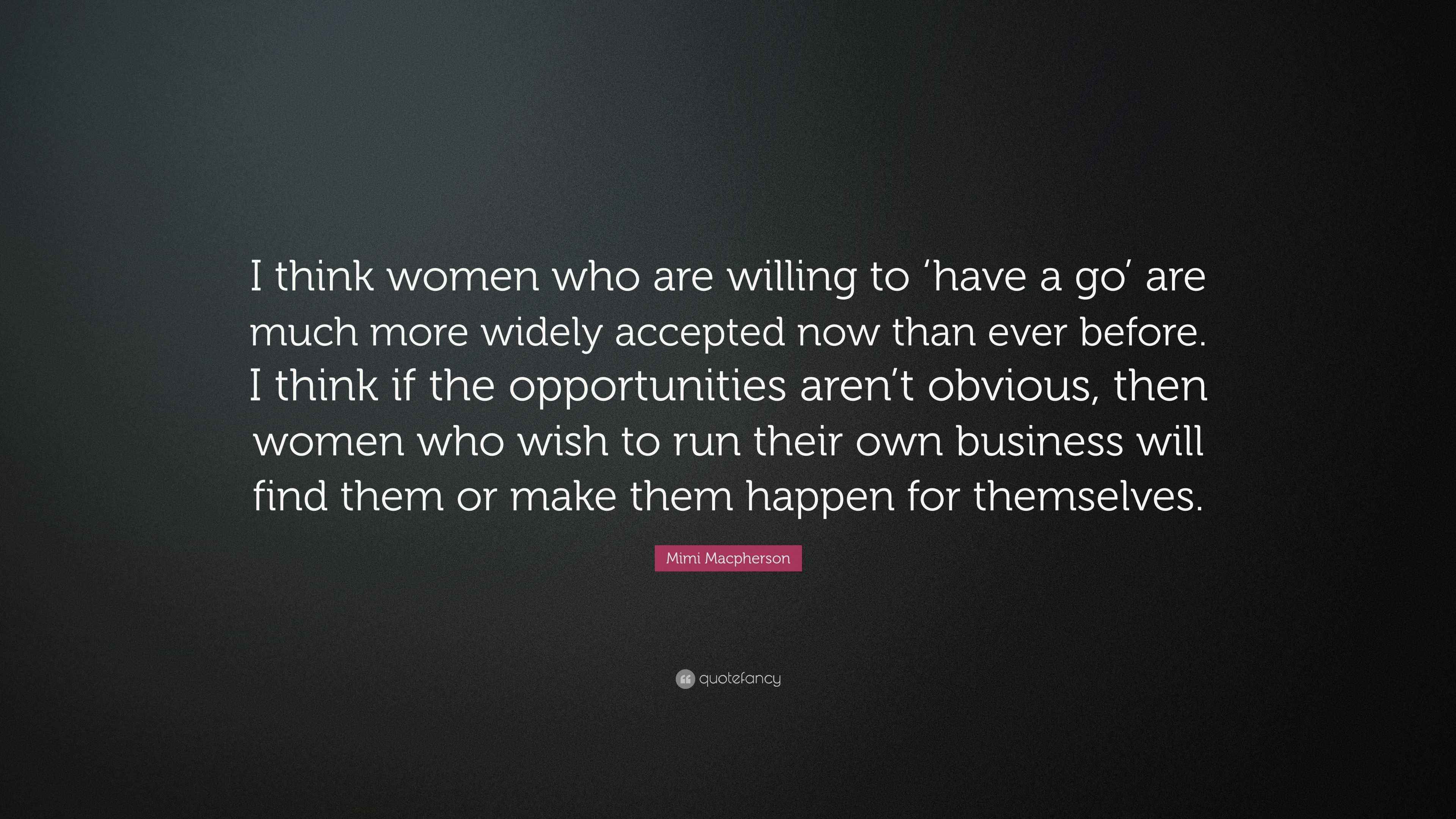 Mimi Macpherson Quote: “I think women who are willing to ‘have a go ...