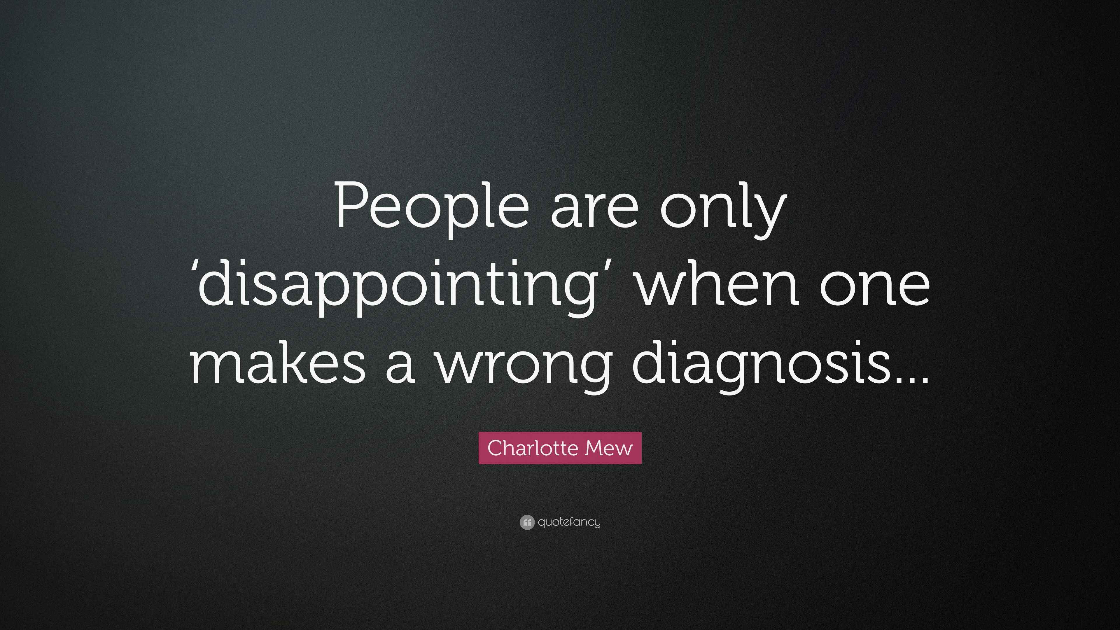 Charlotte Mew Quote: “People are only ‘disappointing’ when one makes a ...
