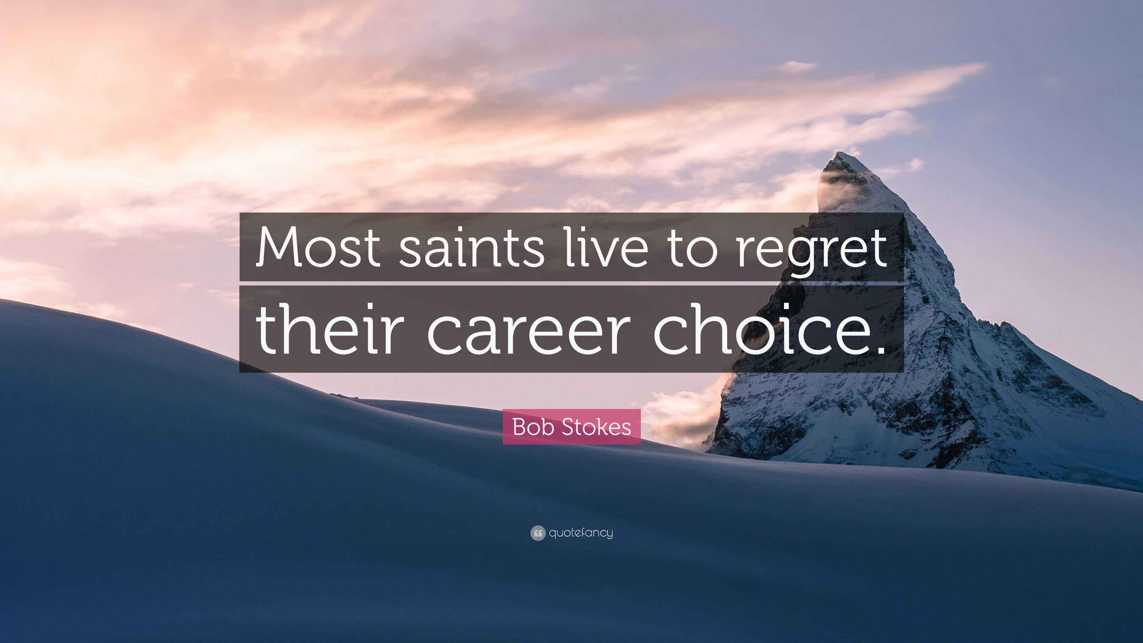 Bob Stokes Quote: “Most saints live to regret their career choice.”