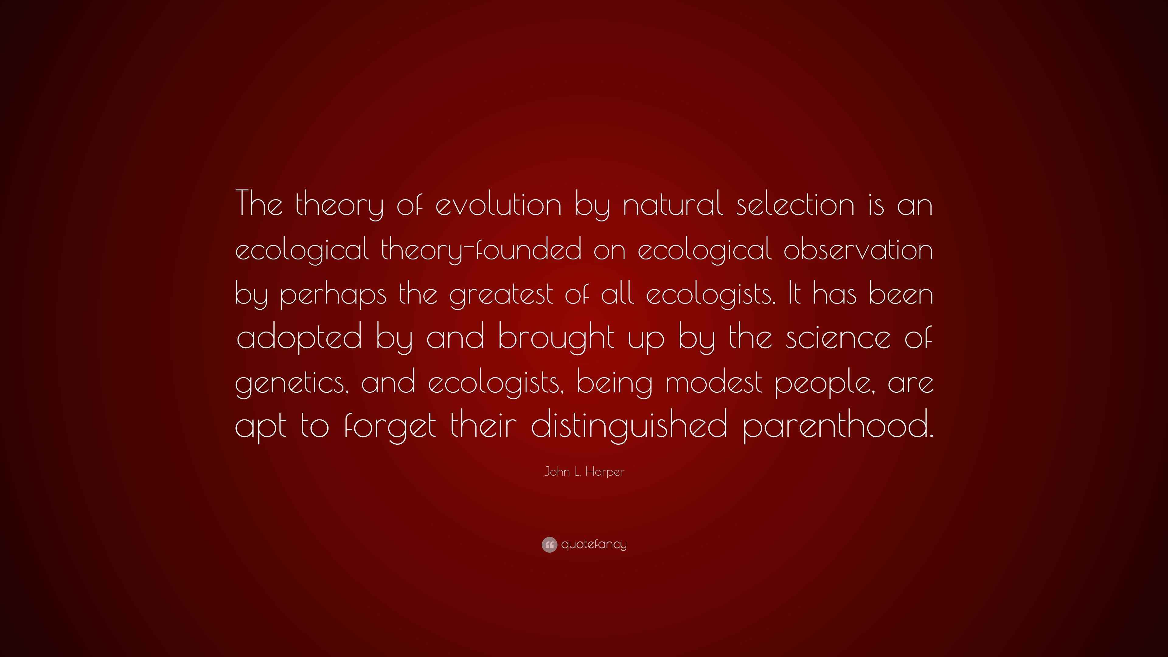 John L. Harper Quote: “The theory of evolution by natural selection is ...