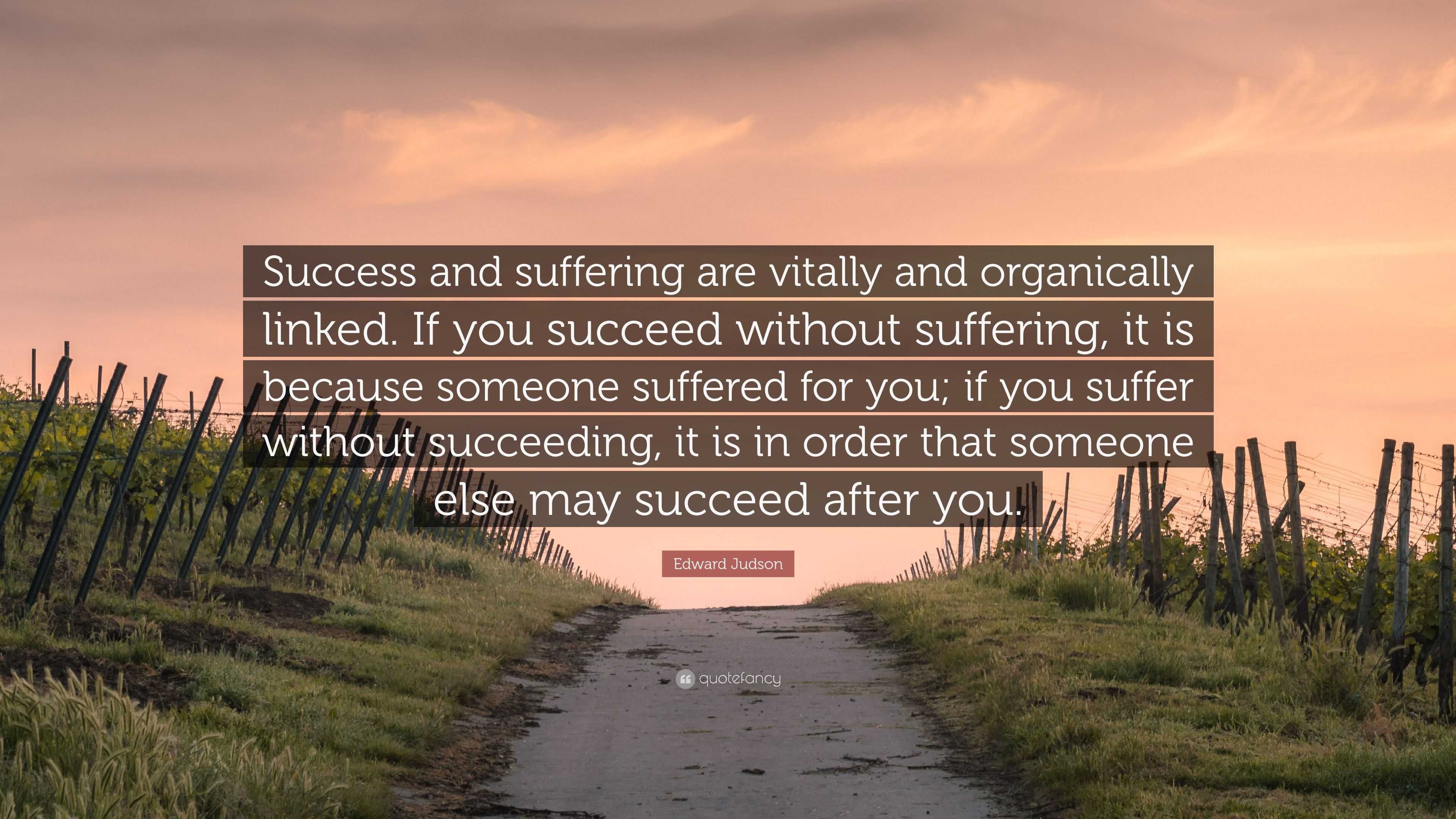 Edward Judson Quote: “Success and suffering are vitally and organically ...
