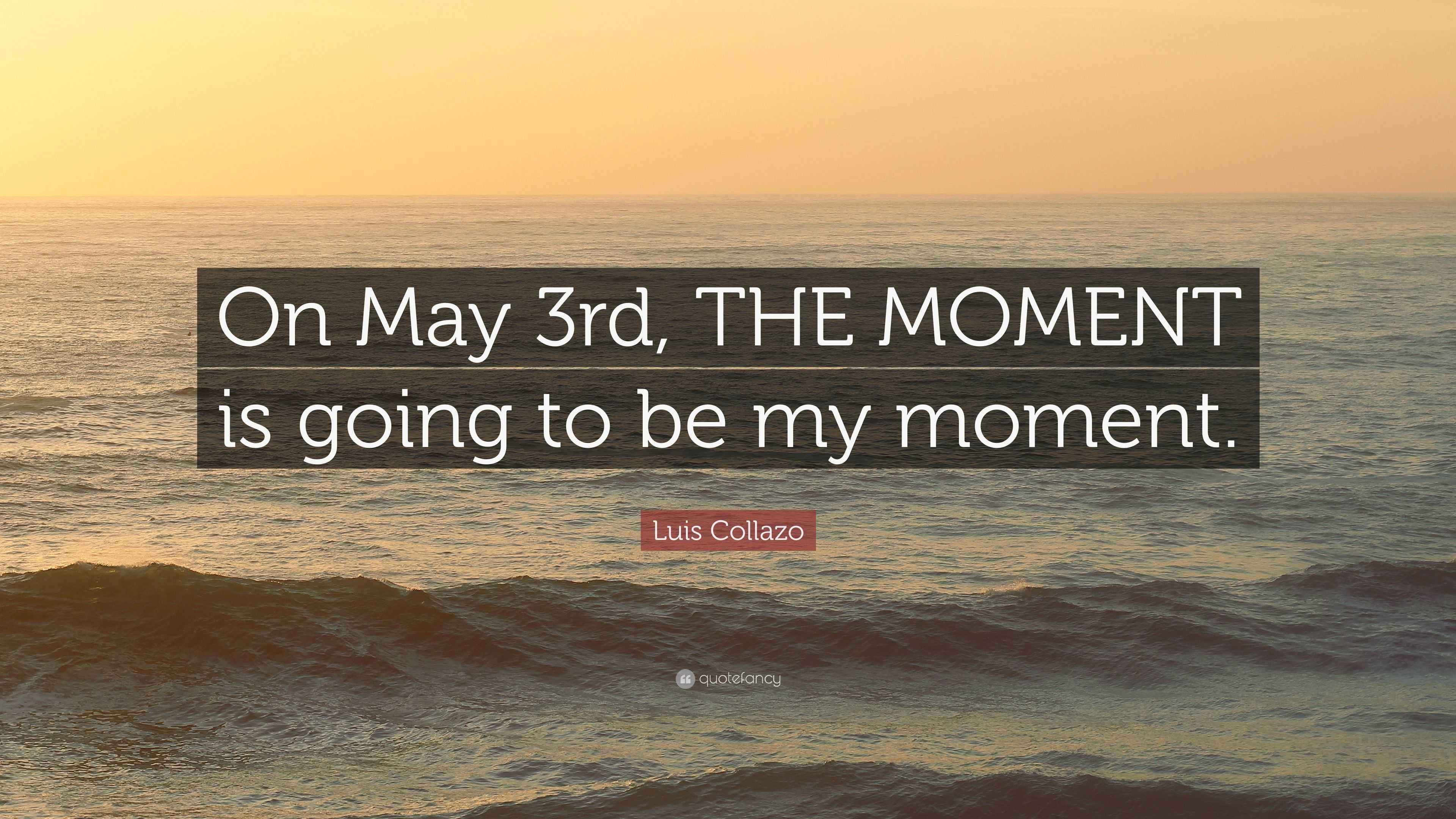 Luis Collazo Quote: “On May 3rd, THE MOMENT is going to be my moment.”